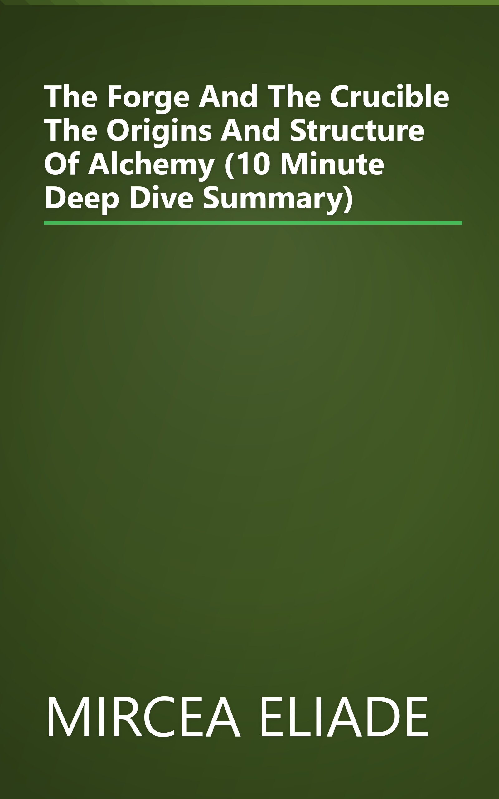 The Forge And The Crucible  The Origins And Structure Of Alchemy (10 Minute   Deep Dive Summary) book cover