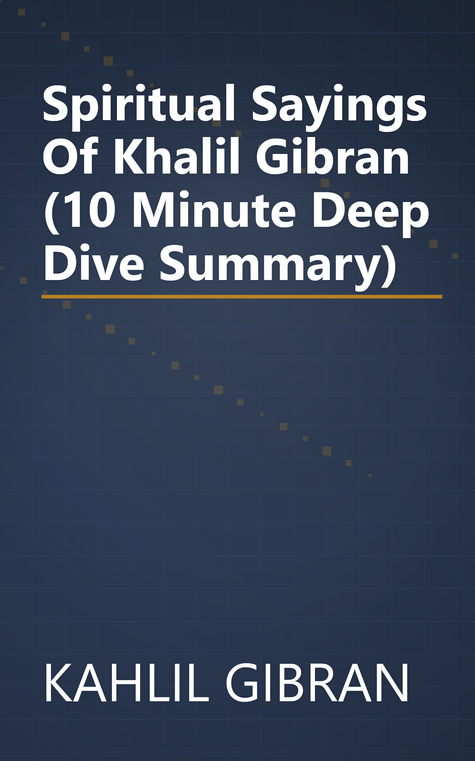 Spiritual Sayings Of Khalil Gibran (10 Minute   Deep Dive Summary) book cover
