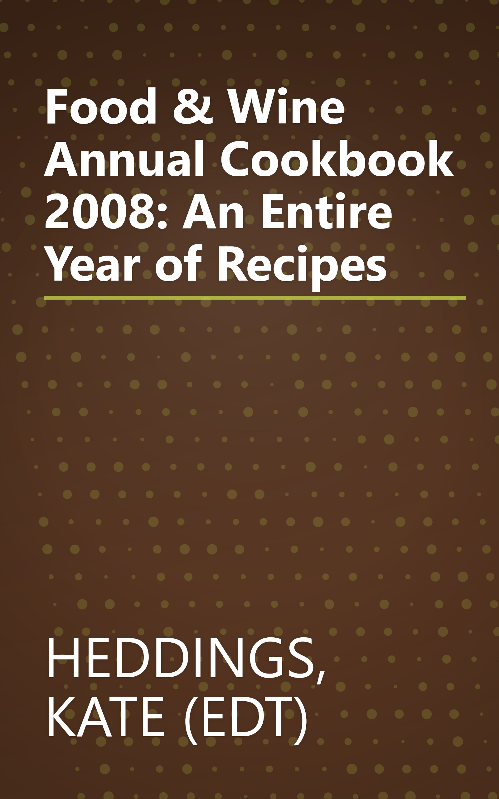 Food & Wine Annual Cookbook 2008: An Entire Year of Recipes book cover