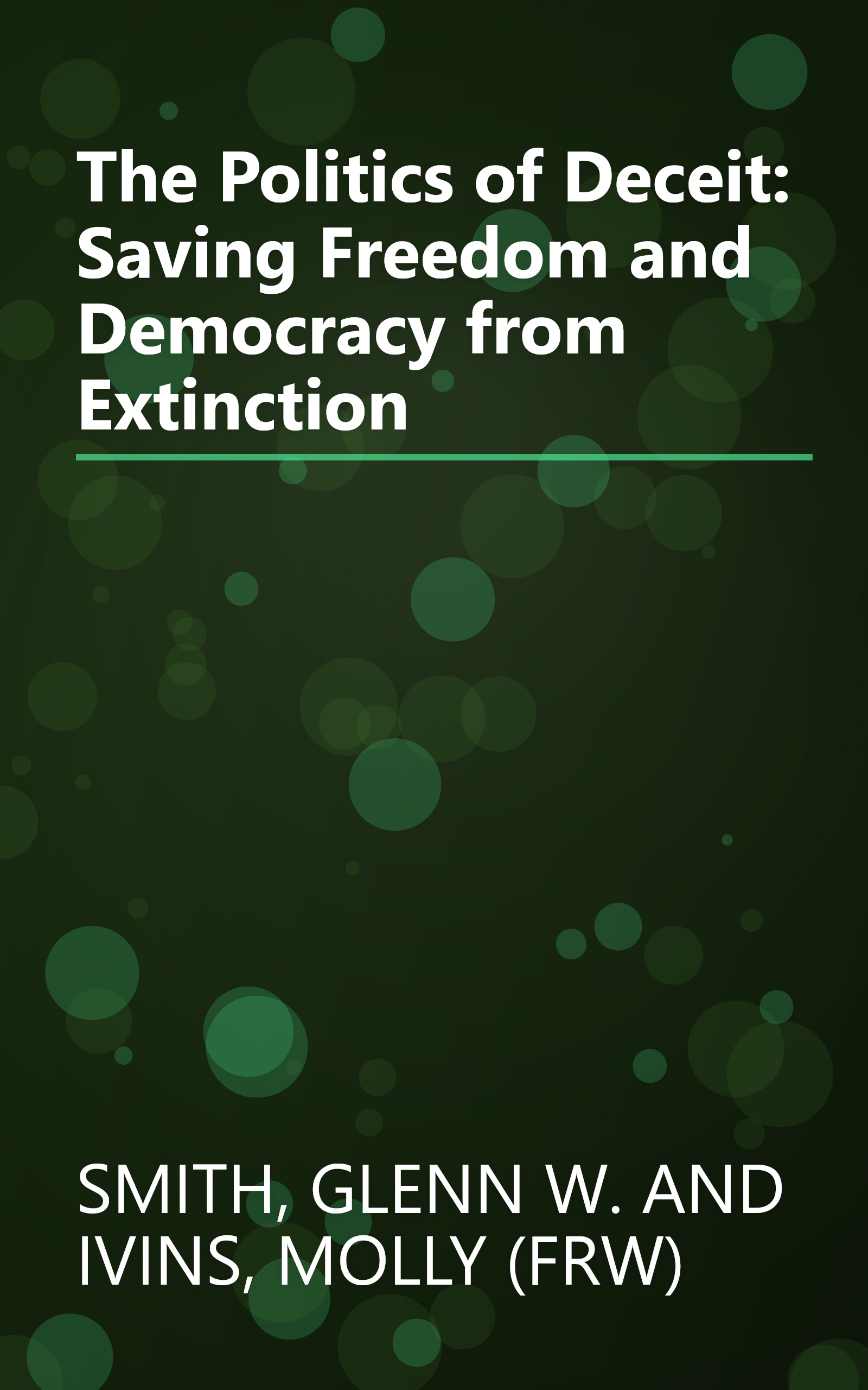 The Politics of Deceit: Saving Freedom and Democracy from Extinction book cover
