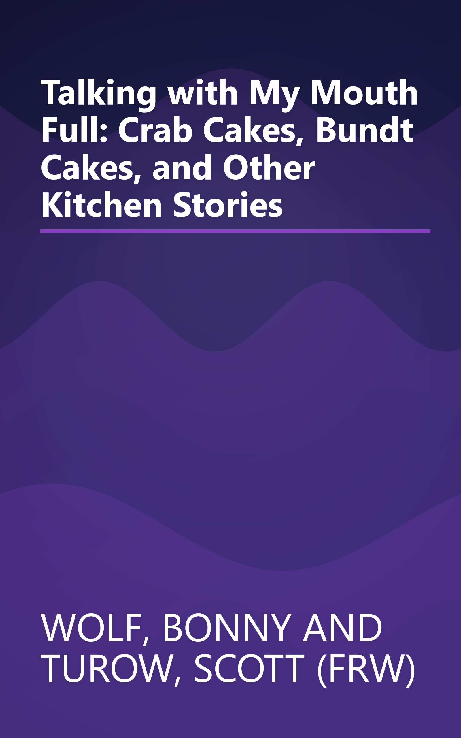 Talking with My Mouth Full: Crab Cakes, Bundt Cakes, and Other Kitchen Stories book cover
