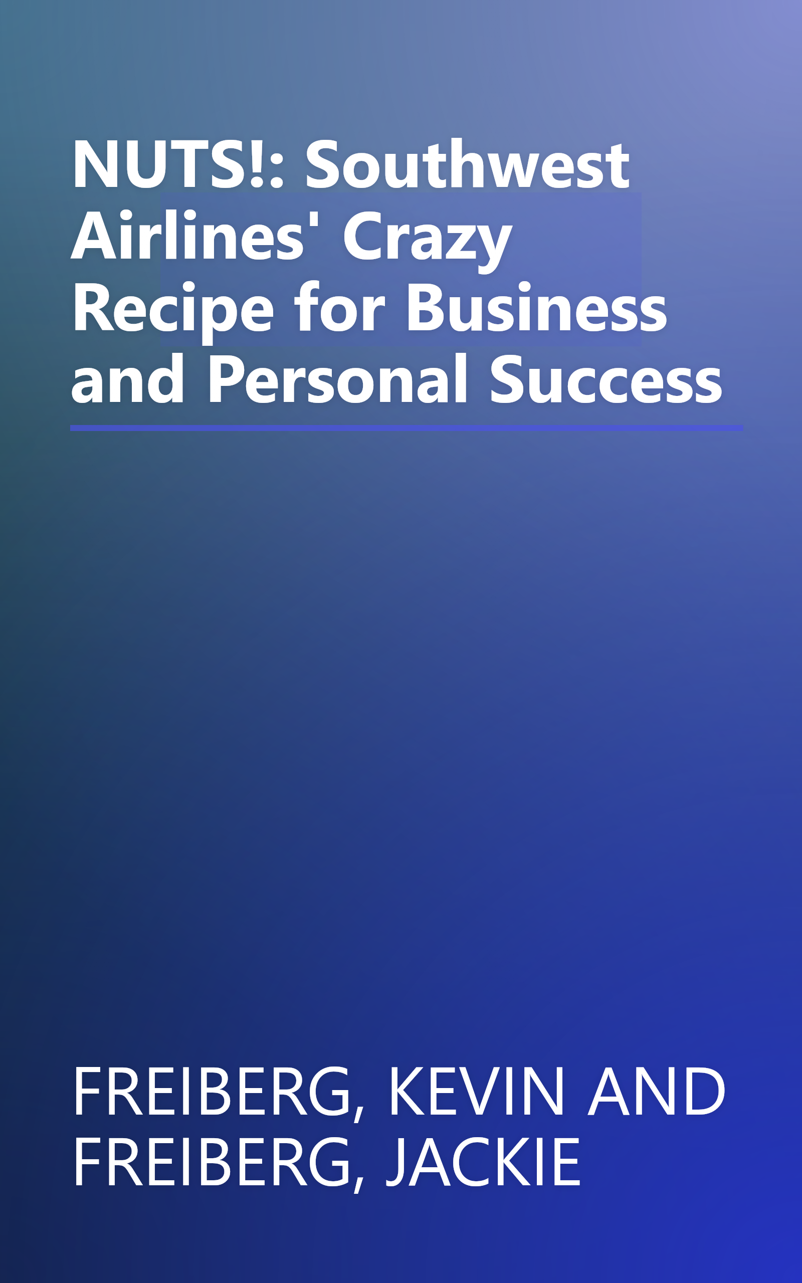 NUTS!: Southwest Airlines' Crazy Recipe for Business and Personal Success book cover