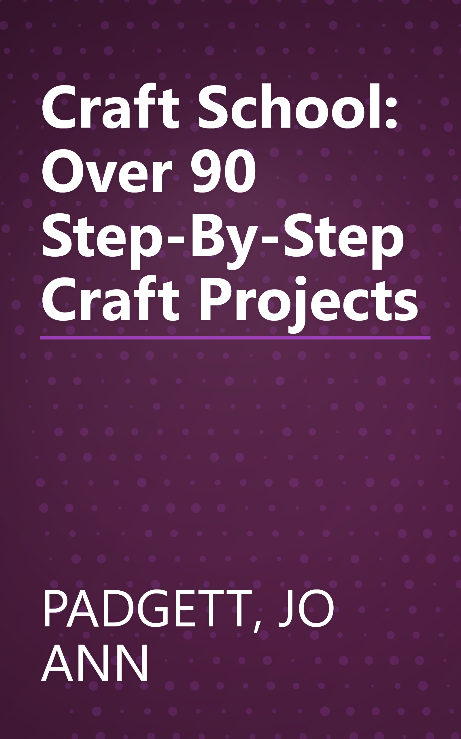 Craft School: Over 90 Step-By-Step Craft Projects book cover