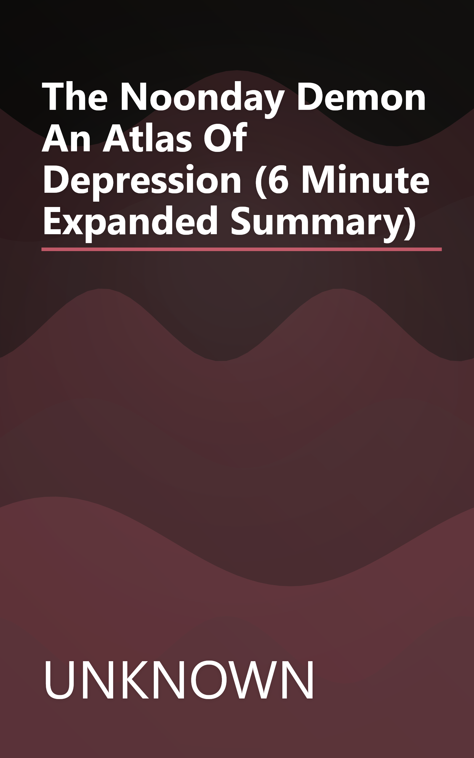 The Noonday Demon  An Atlas Of Depression (6 Minute   Expanded Summary) book cover