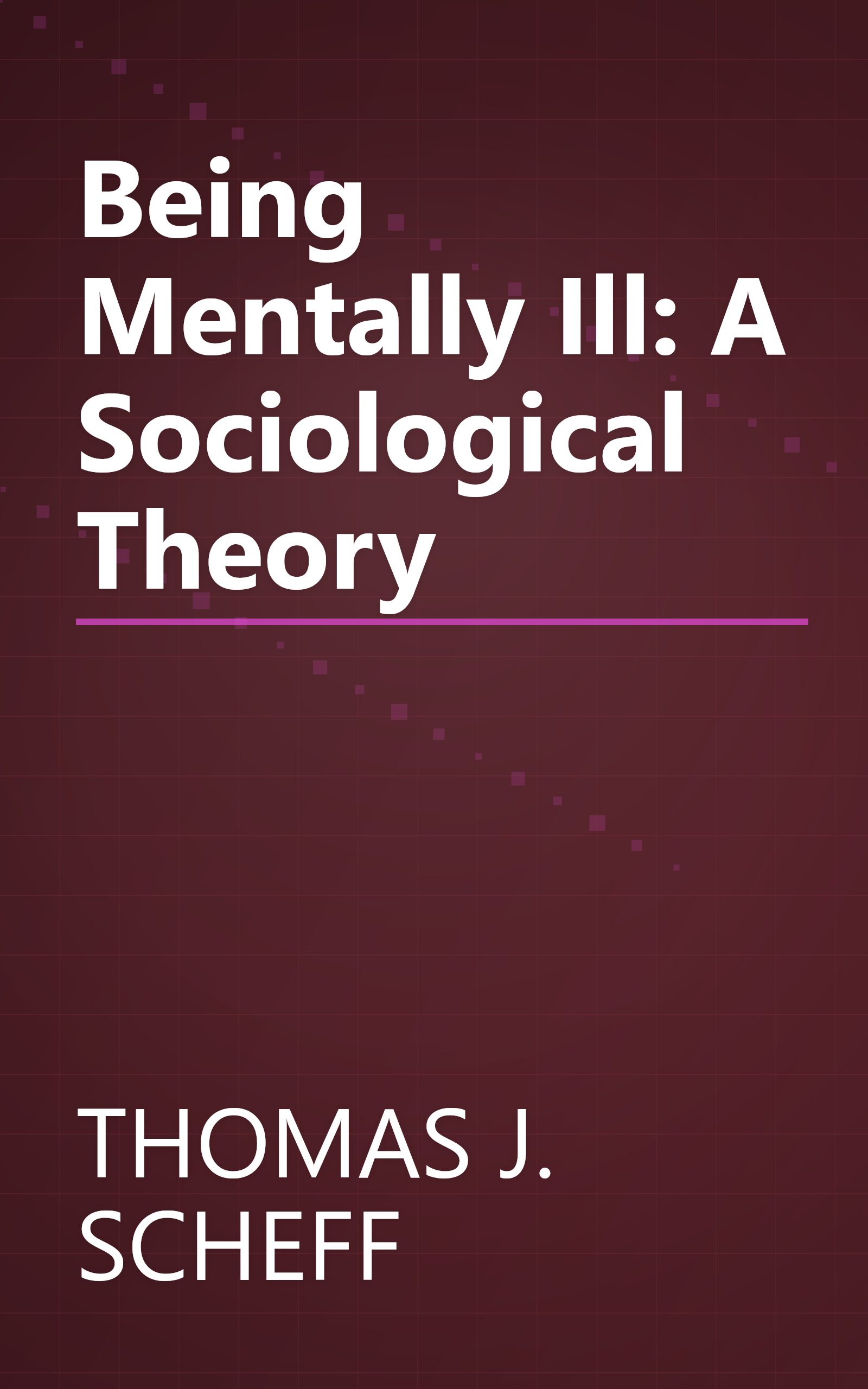 Being Mentally Ill: A Sociological Theory book cover