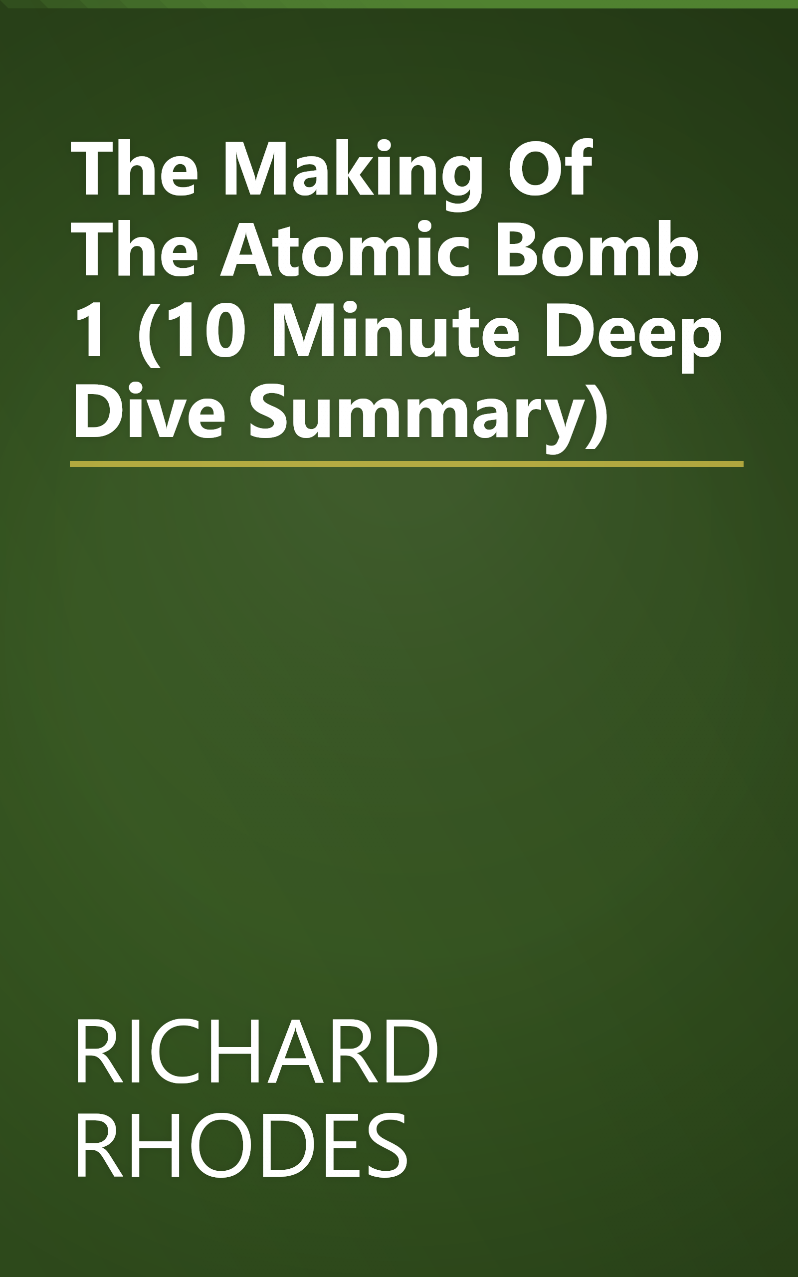 The Making Of The Atomic Bomb 1 (10 Minute   Deep Dive Summary) book cover