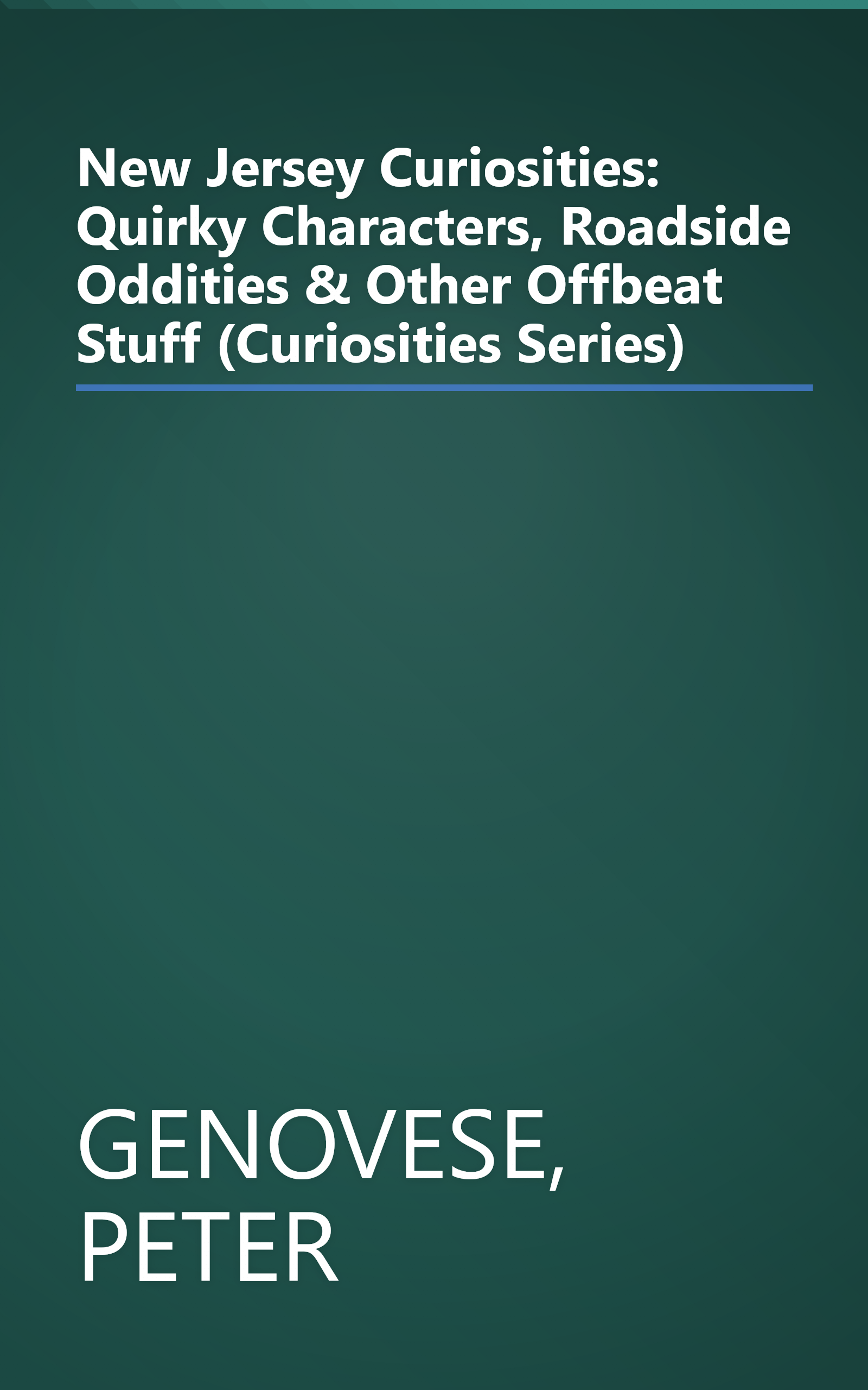 New Jersey Curiosities: Quirky Characters, Roadside Oddities & Other Offbeat Stuff (Curiosities Series) book cover