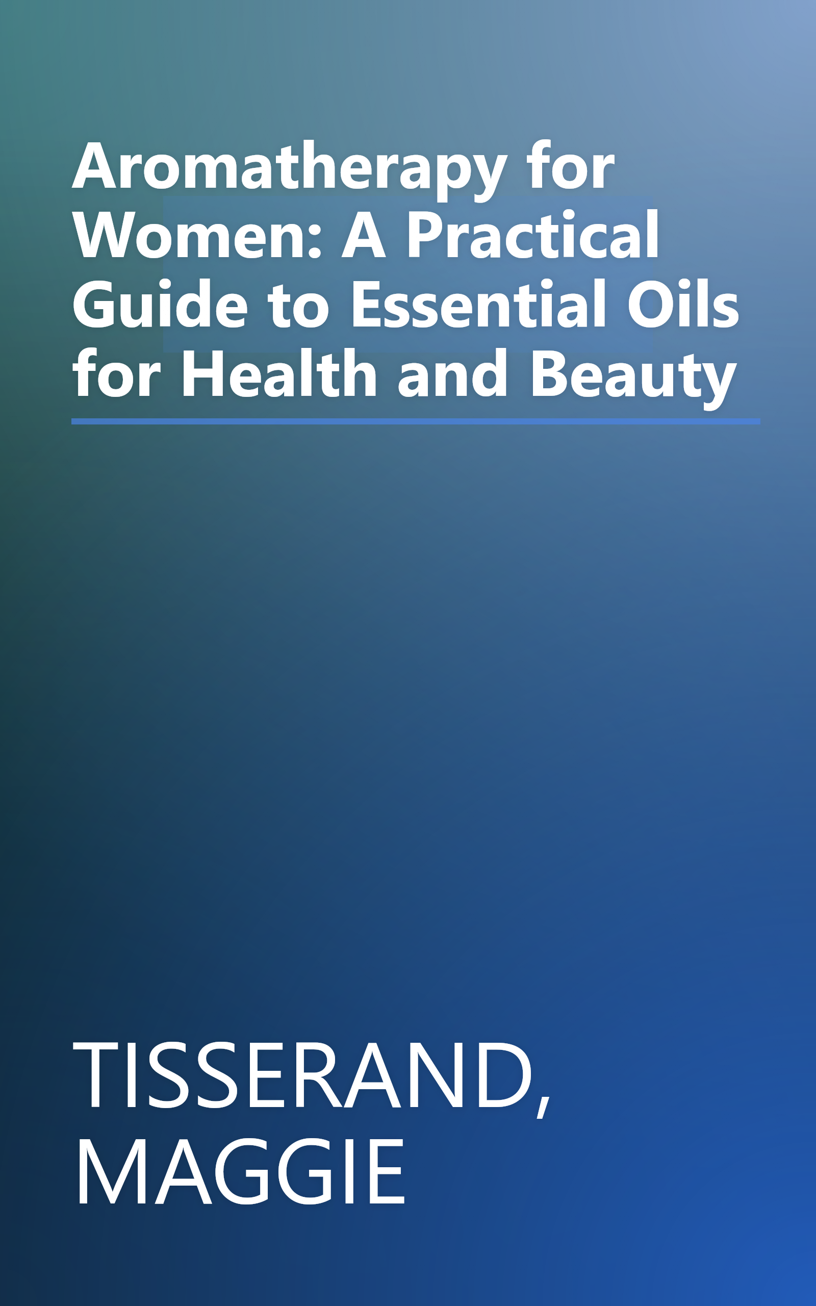 Aromatherapy for Women: A Practical Guide to Essential Oils for Health and Beauty book cover