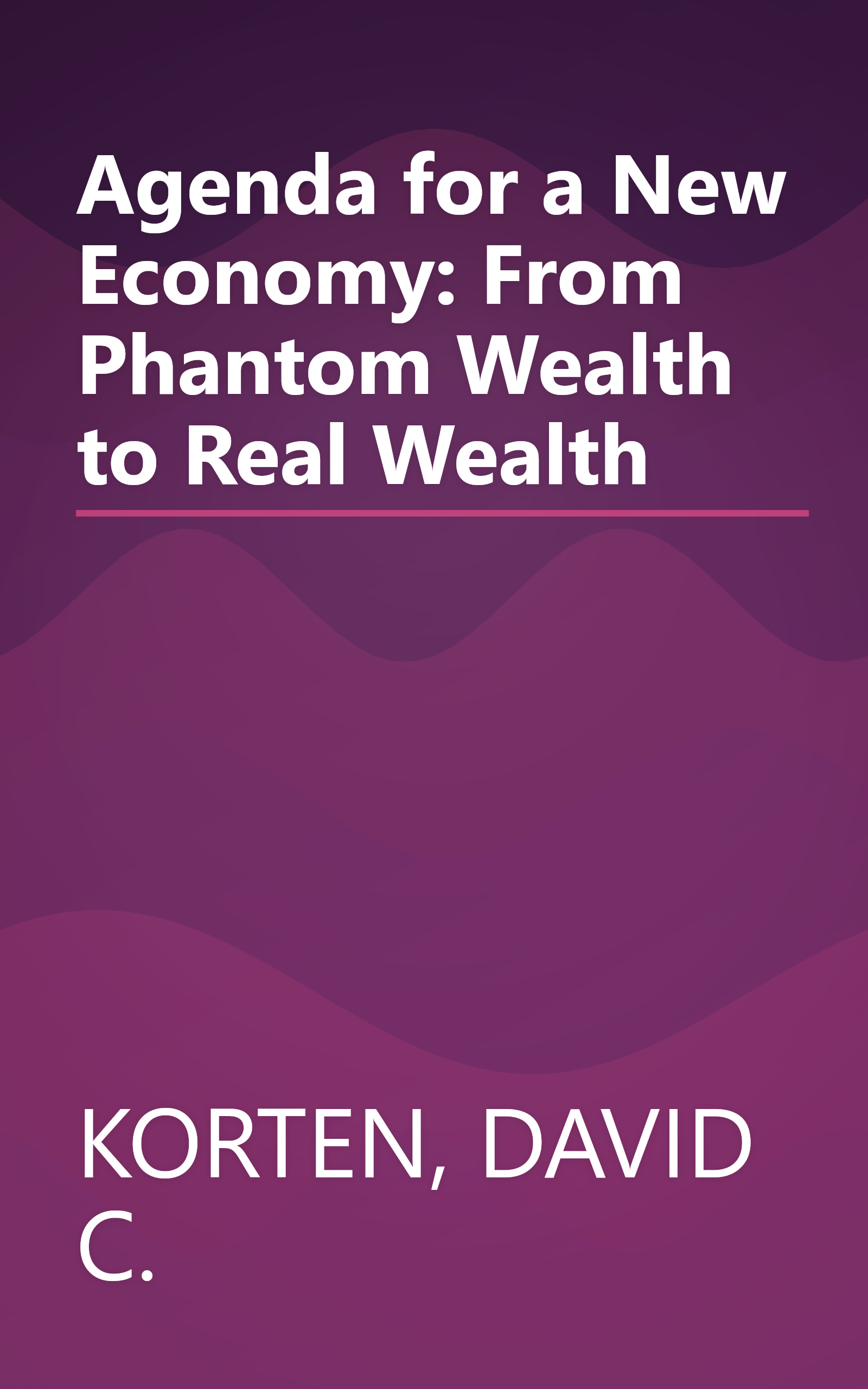 Agenda for a New Economy: From Phantom Wealth to Real Wealth book cover