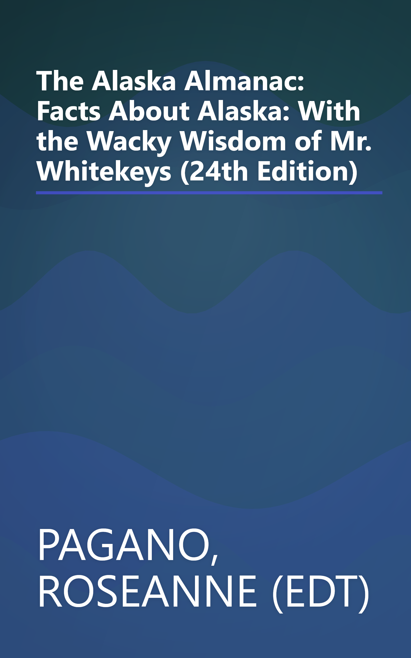 The Alaska Almanac: Facts About Alaska: With the Wacky Wisdom of Mr. Whitekeys (24th Edition) book cover