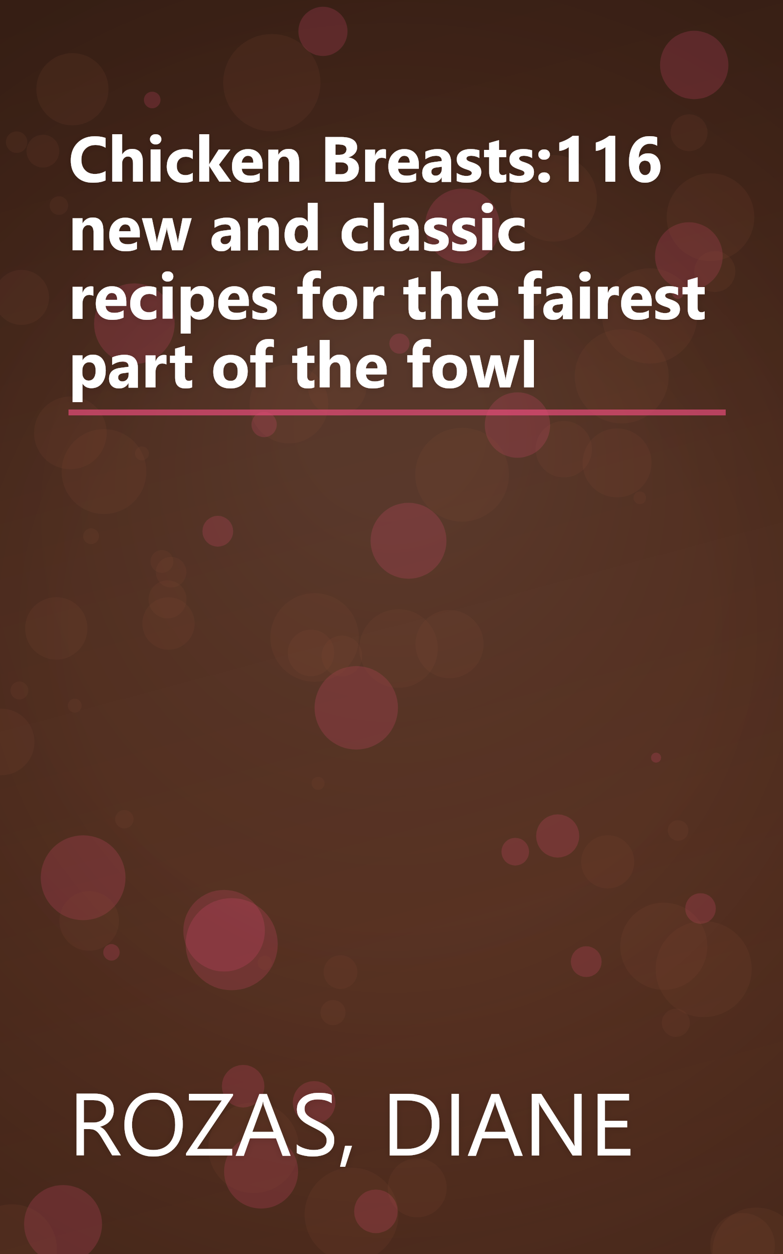 Chicken Breasts:116 new and classic recipes for the fairest part of the fowl book cover