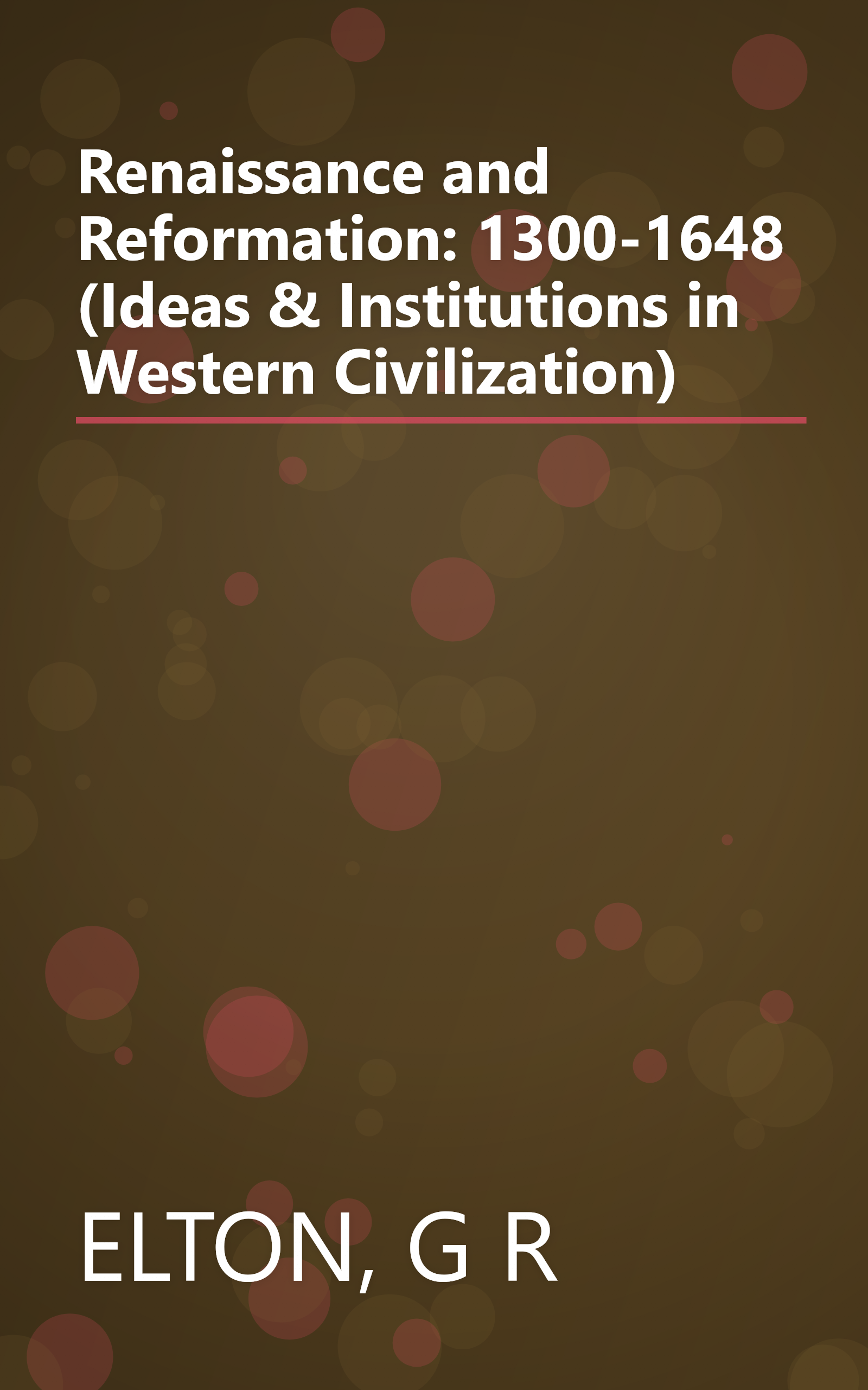 Renaissance and Reformation: 1300-1648 (Ideas & Institutions in Western Civilization) book cover