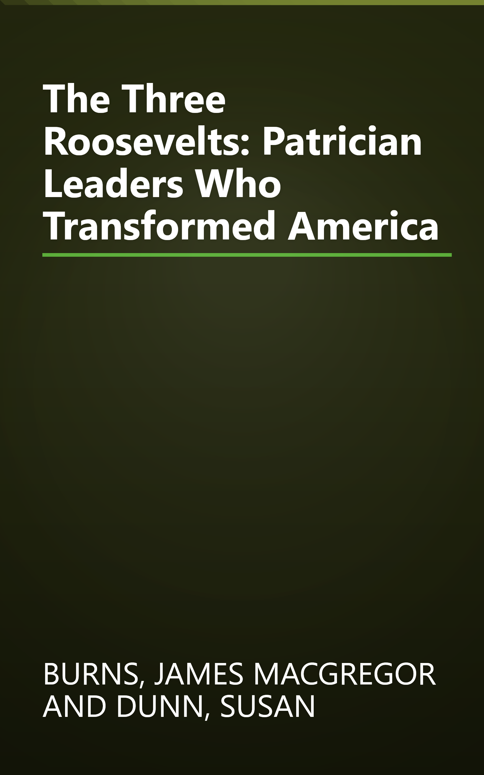 The Three Roosevelts: Patrician Leaders Who Transformed America book cover