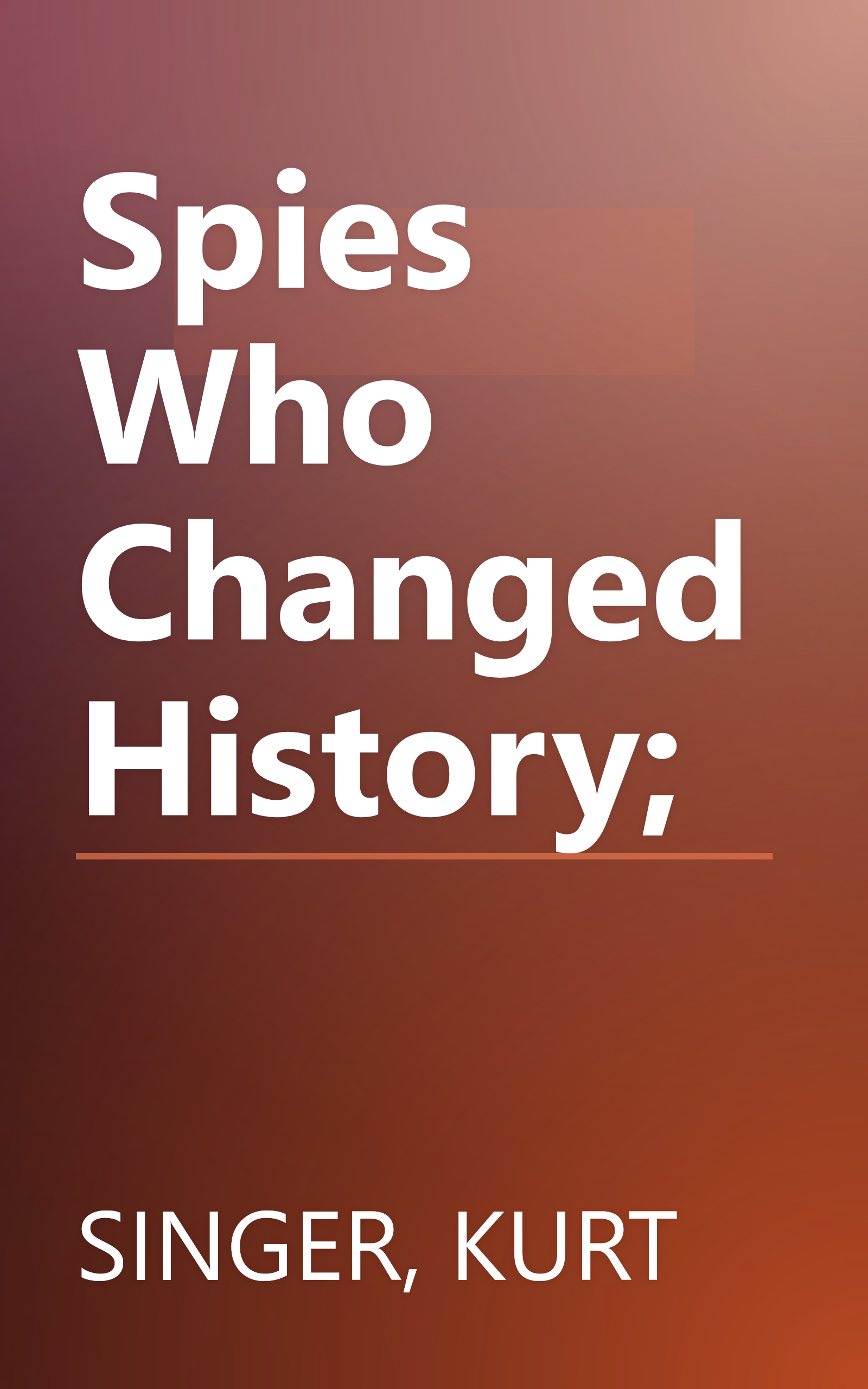 Spies Who Changed History; book cover