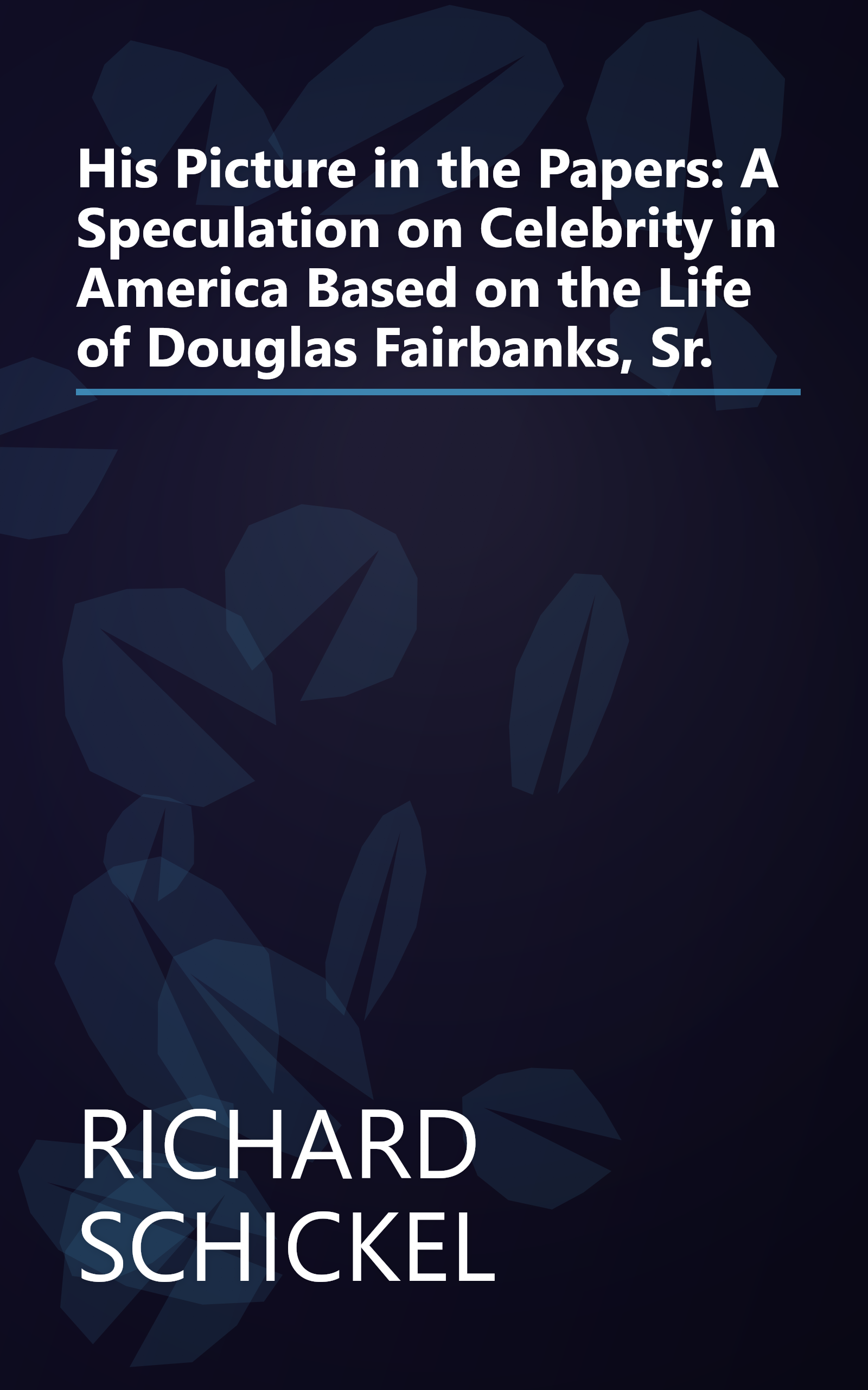 His Picture in the Papers: A Speculation on Celebrity in America Based on the Life of Douglas Fairbanks, Sr. book cover