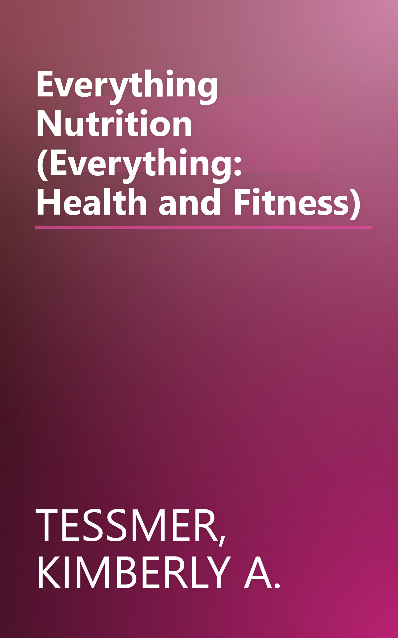 Everything Nutrition (Everything: Health and Fitness) book cover