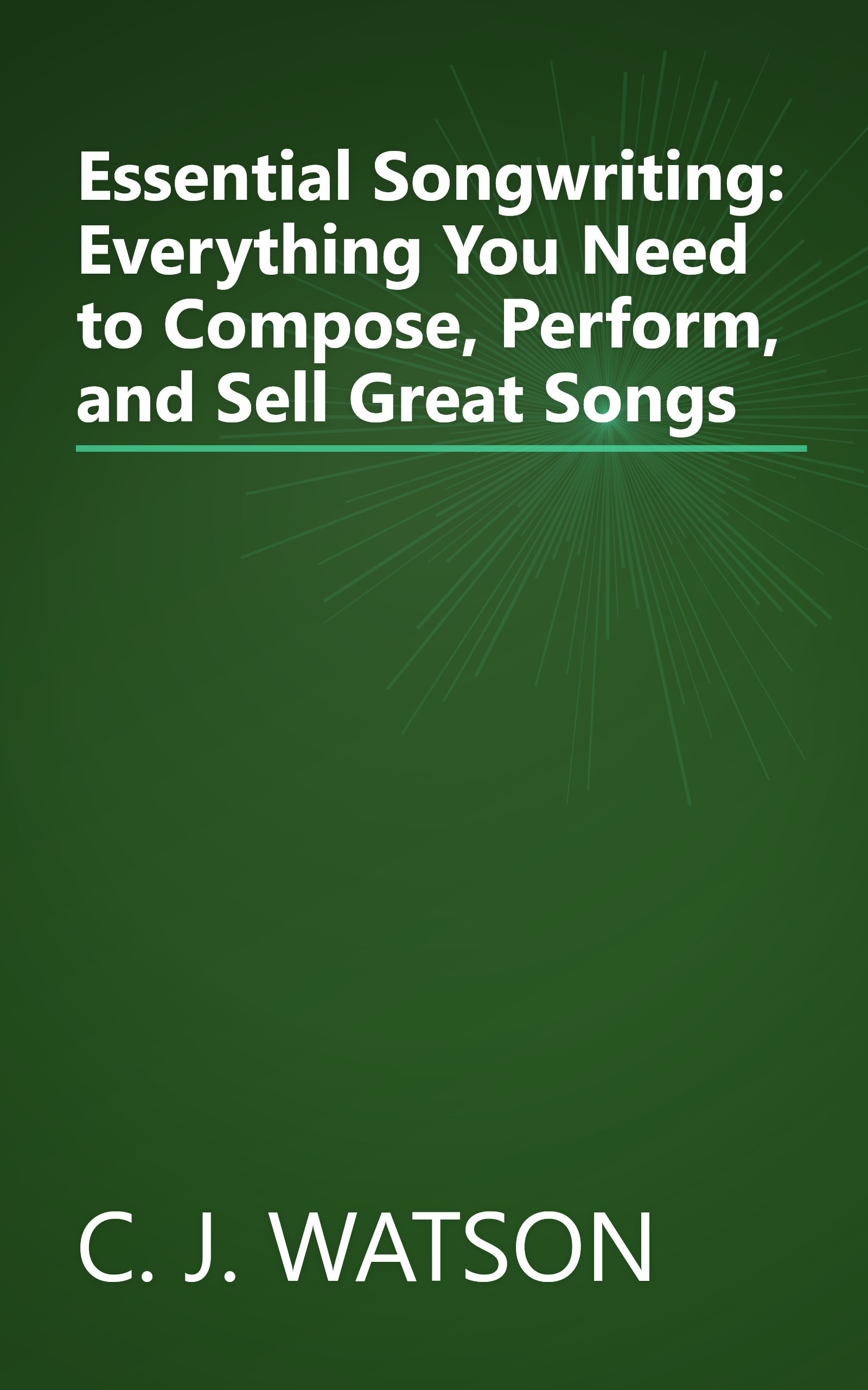 Essential Songwriting: Everything You Need to Compose, Perform, and Sell Great Songs book cover