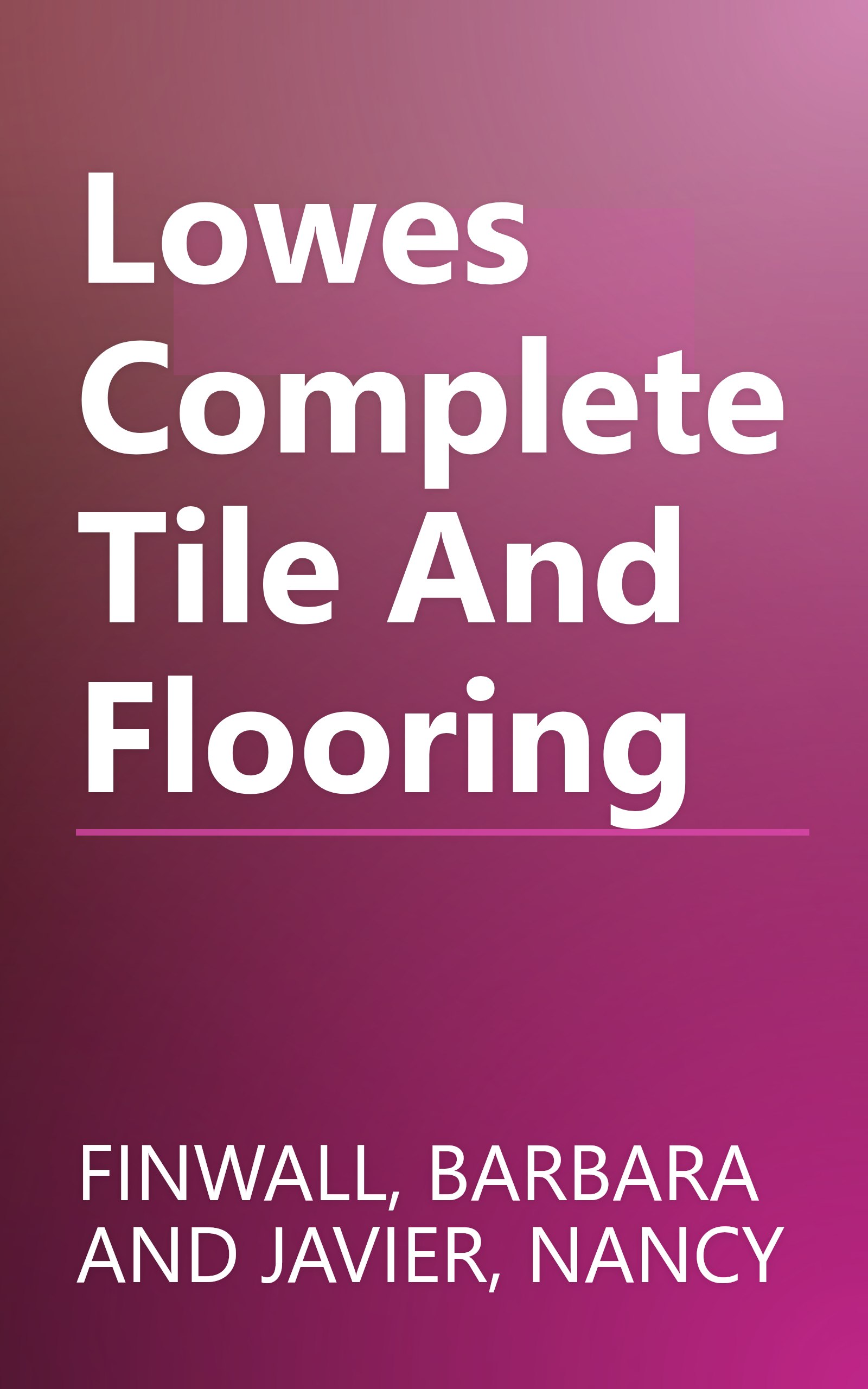 Lowes Complete Tile And Flooring book cover