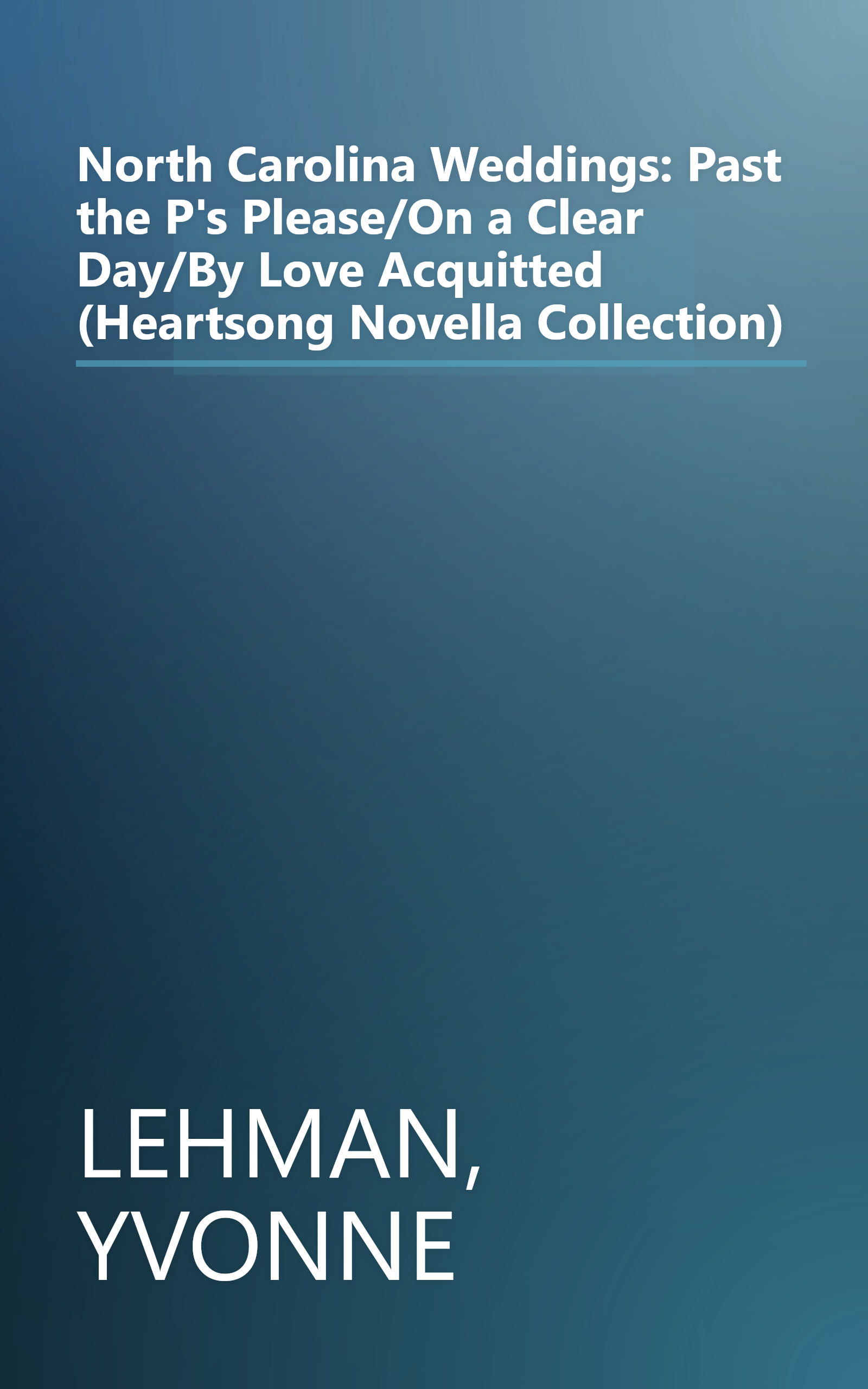 North Carolina Weddings: Past the P's Please/On a Clear Day/By Love Acquitted (Heartsong Novella Collection) book cover