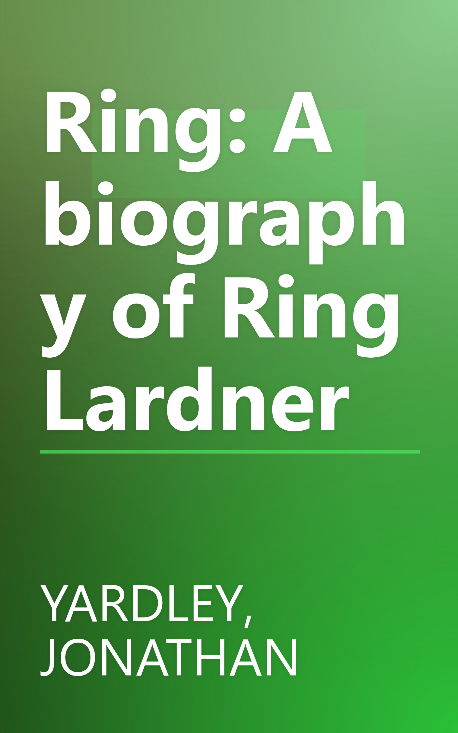 Ring: A biography of Ring Lardner book cover