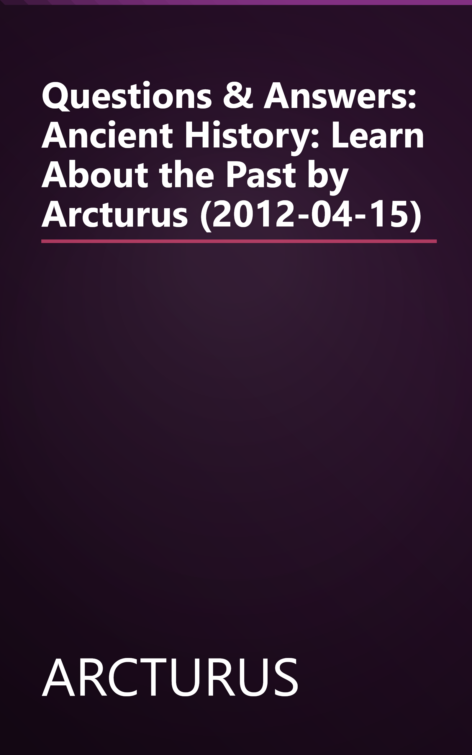 Questions & Answers: Ancient History: Learn About the Past by Arcturus (2012-04-15) book cover