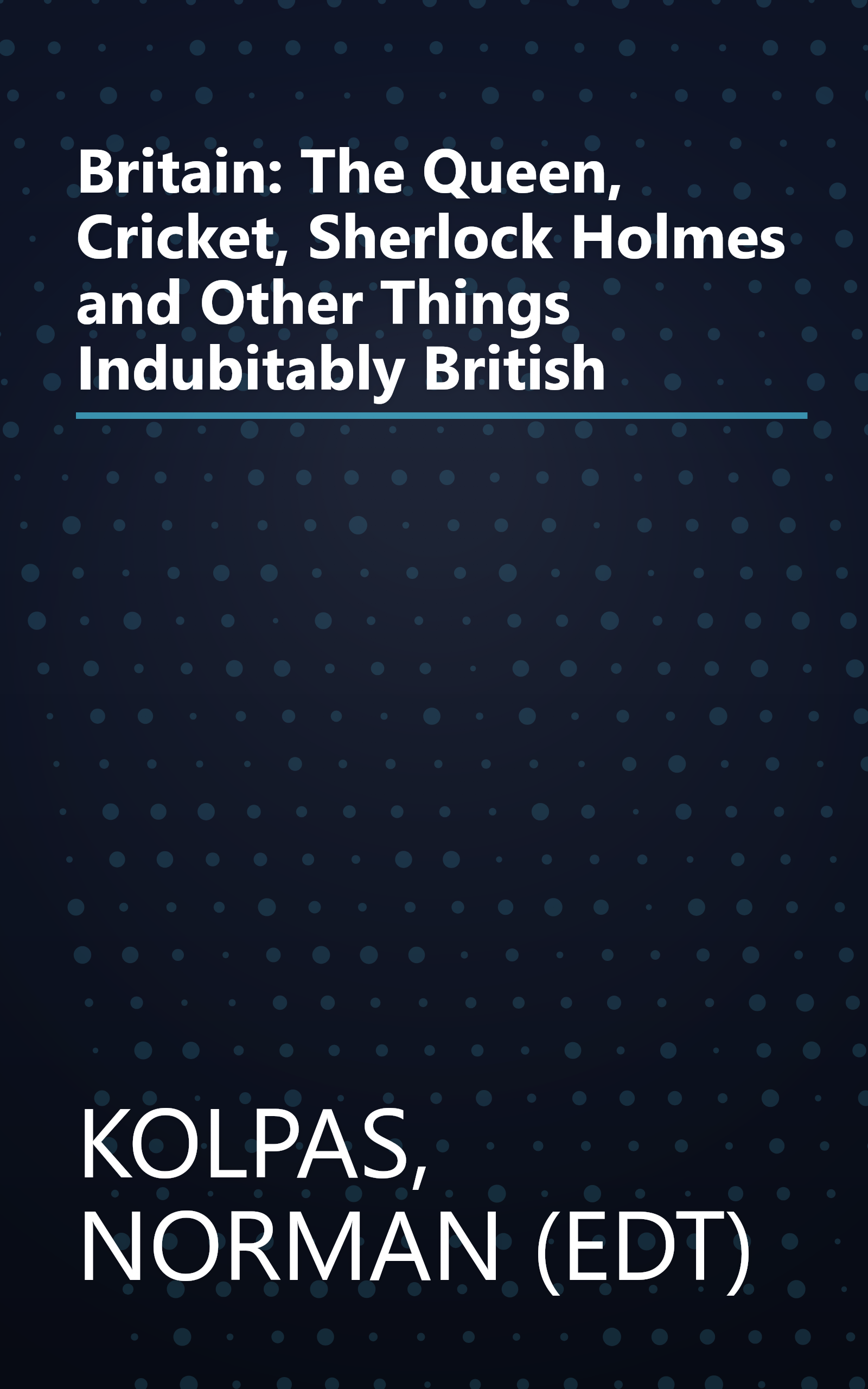 Britain: The Queen, Cricket, Sherlock Holmes and Other Things Indubitably British book cover