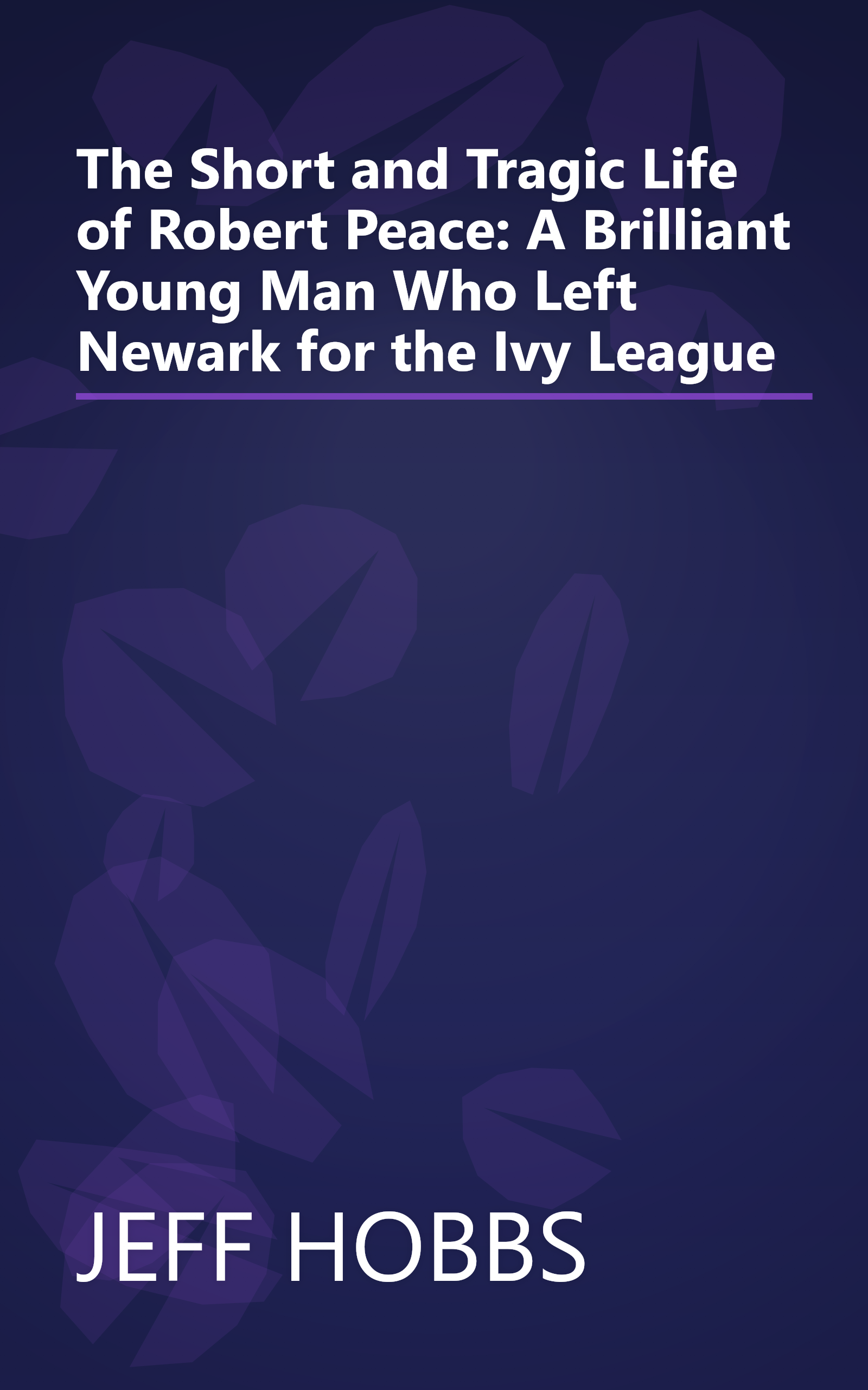 The Short and Tragic Life of Robert Peace: A Brilliant Young Man Who Left Newark for the Ivy League book cover