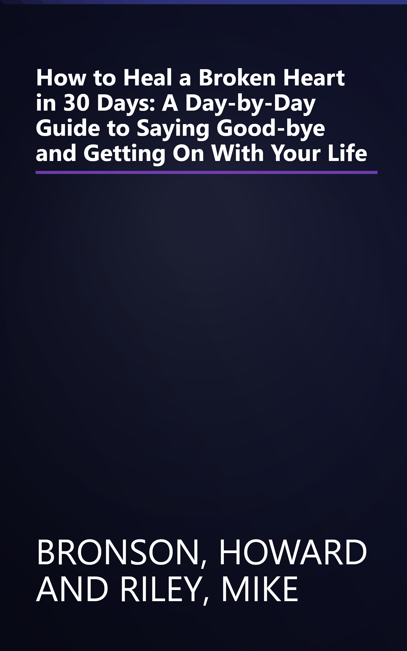 How to Heal a Broken Heart in 30 Days: A Day-by-Day Guide to Saying Good-bye and Getting On With Your Life book cover