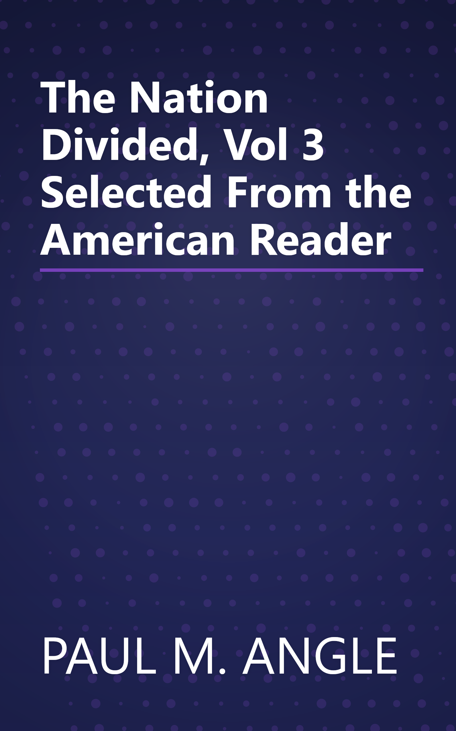 The Nation Divided, Vol 3 Selected From the American Reader book cover