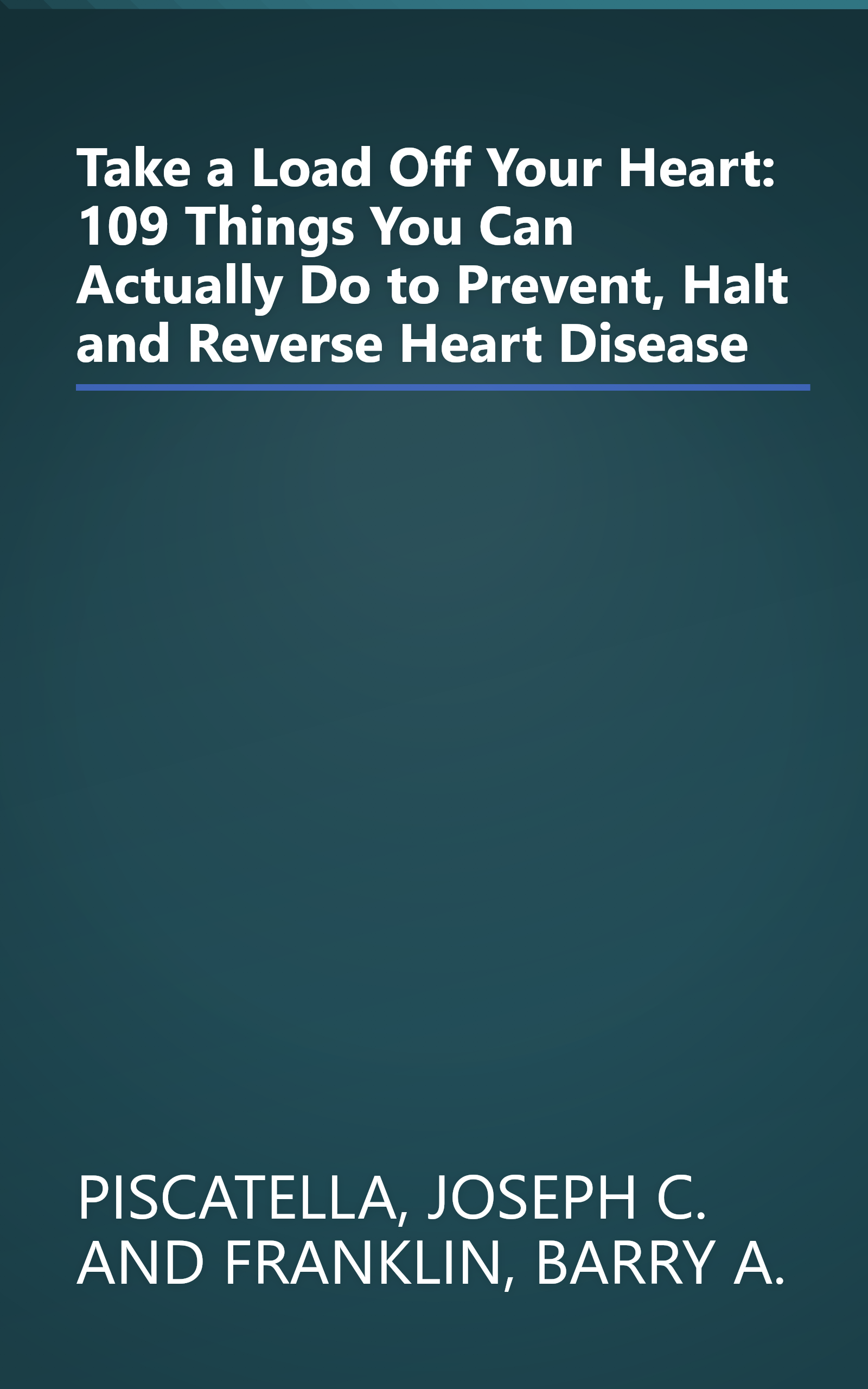 Take a Load Off Your Heart: 109 Things You Can Actually Do to Prevent, Halt and Reverse Heart Disease book cover