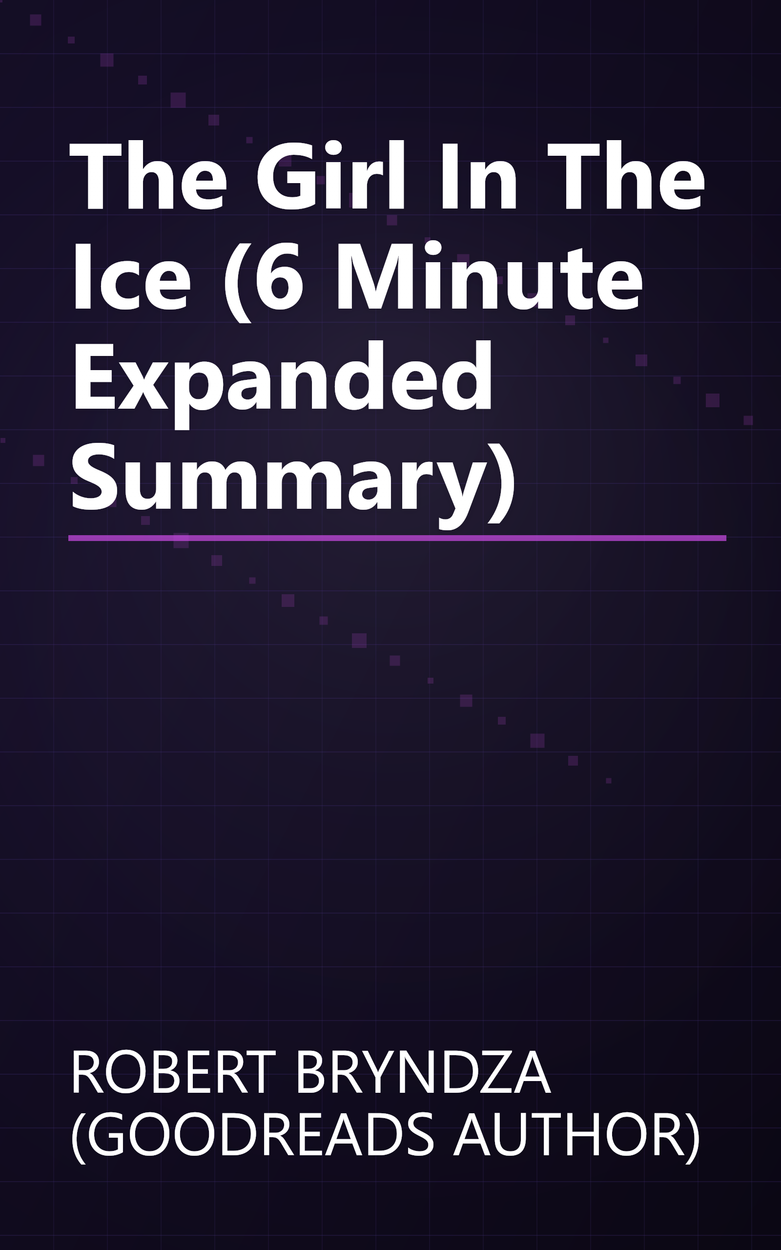 The Girl In The Ice (6 Minute   Expanded Summary) book cover