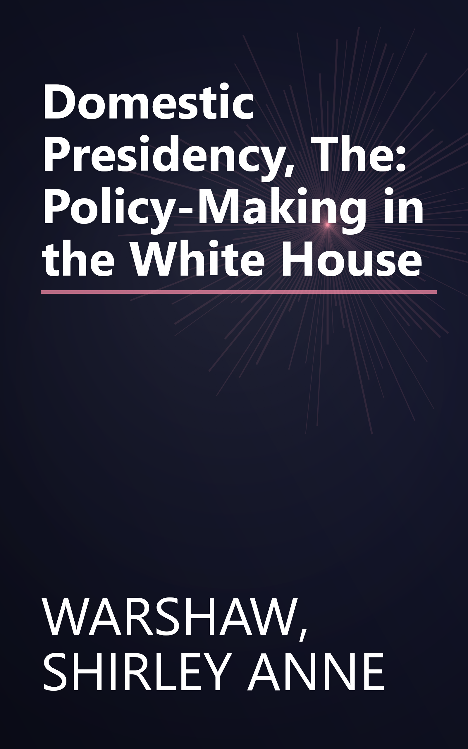 Domestic Presidency, The: Policy-Making in the White House book cover