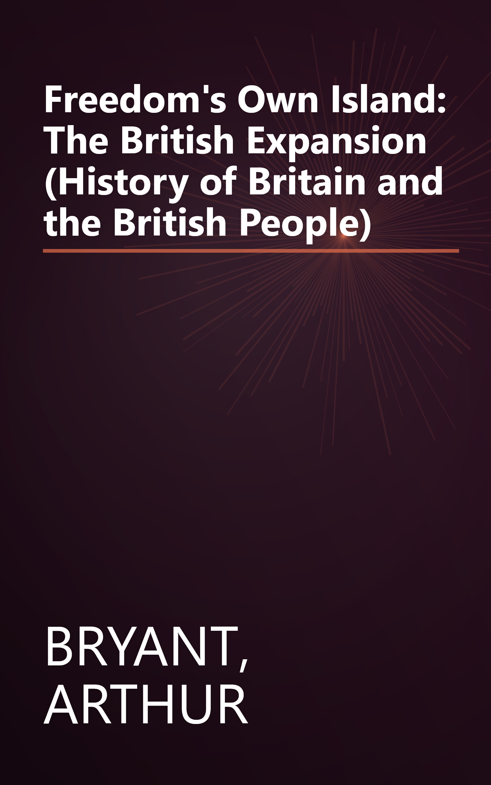 Freedom's Own Island: The British Expansion (History of Britain and the British People) book cover
