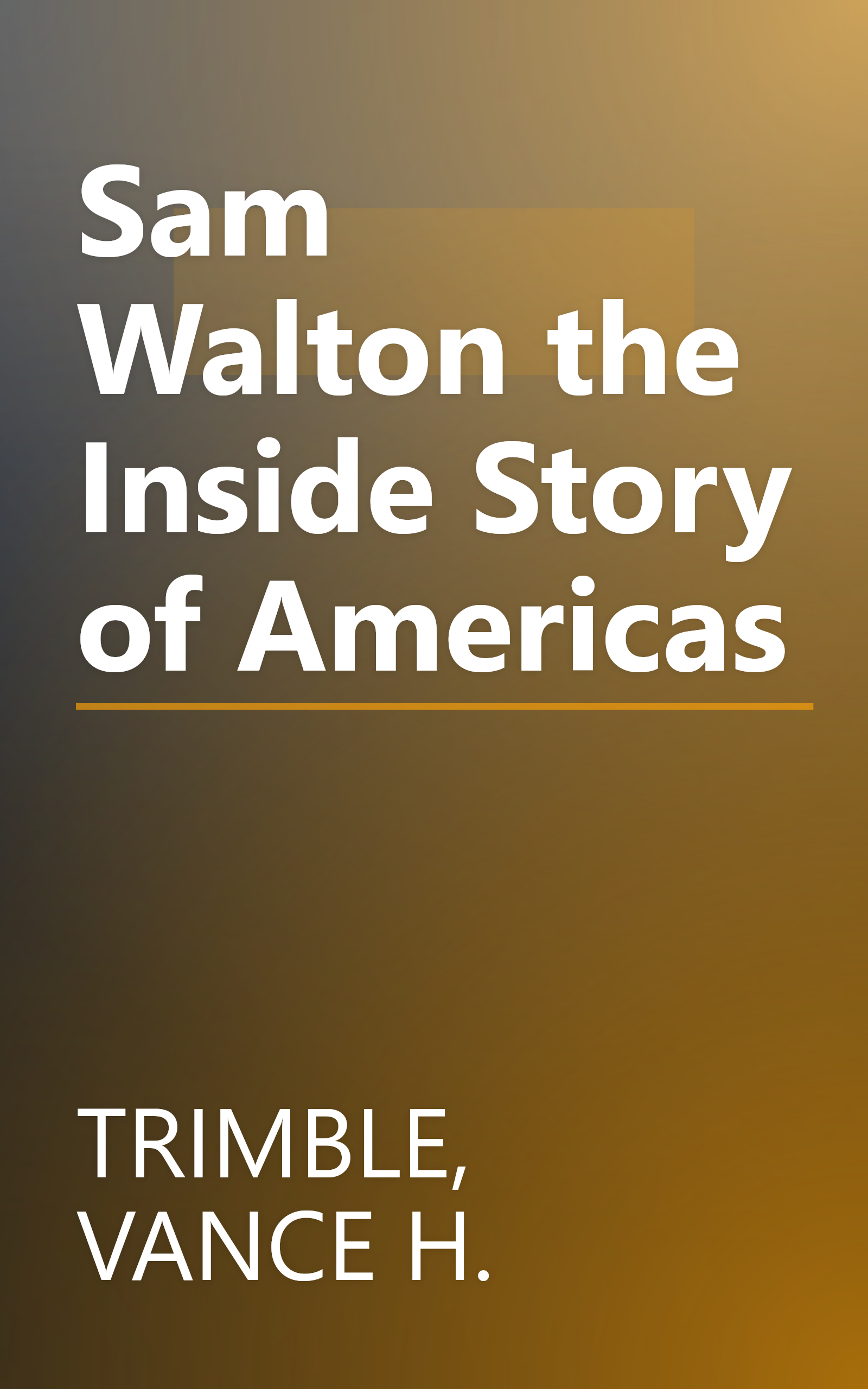 Sam Walton the Inside Story of Americas book cover