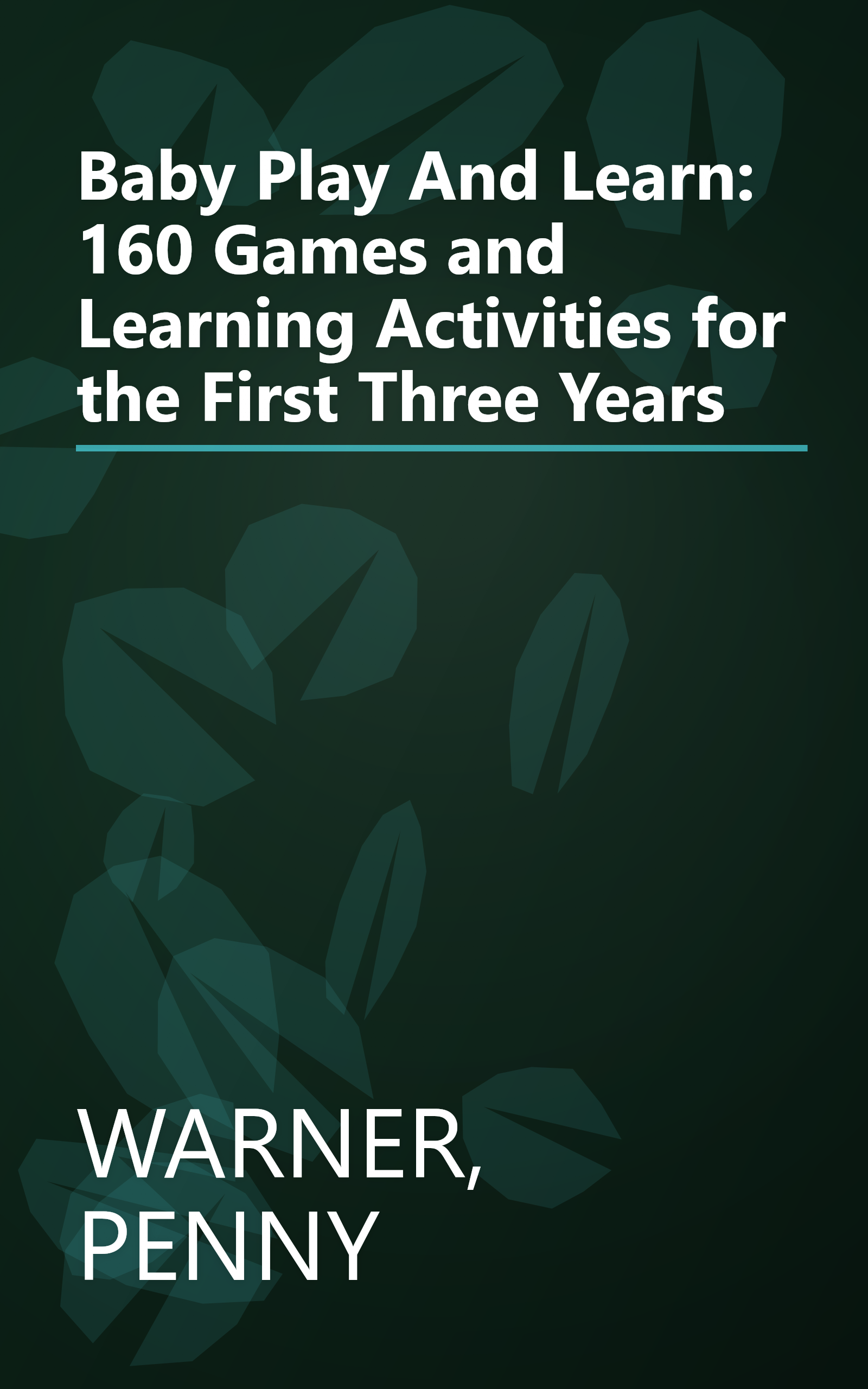Baby Play And Learn: 160 Games and Learning Activities for the First Three Years book cover