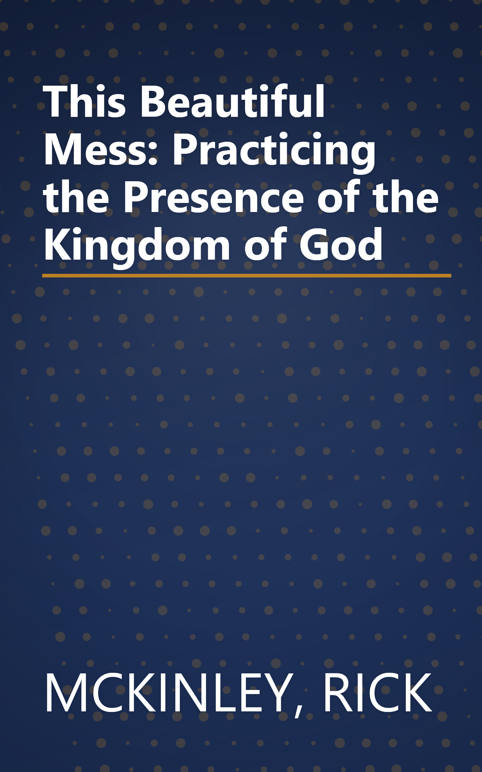 This Beautiful Mess: Practicing the Presence of the Kingdom of God book cover