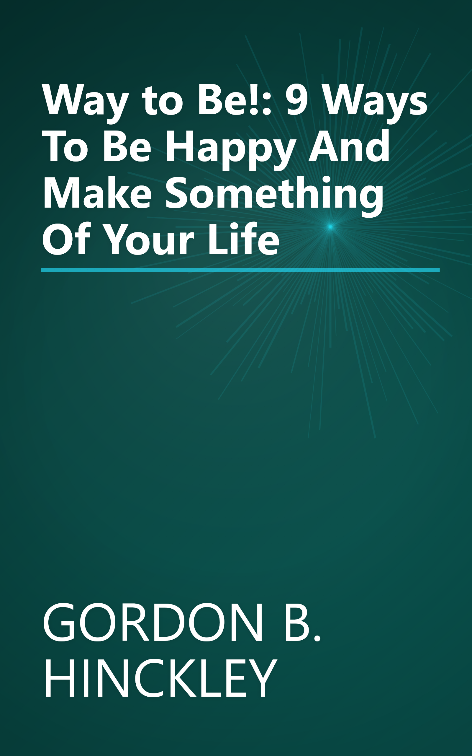 Way to Be!: 9 Ways To Be Happy And Make Something Of Your Life book cover