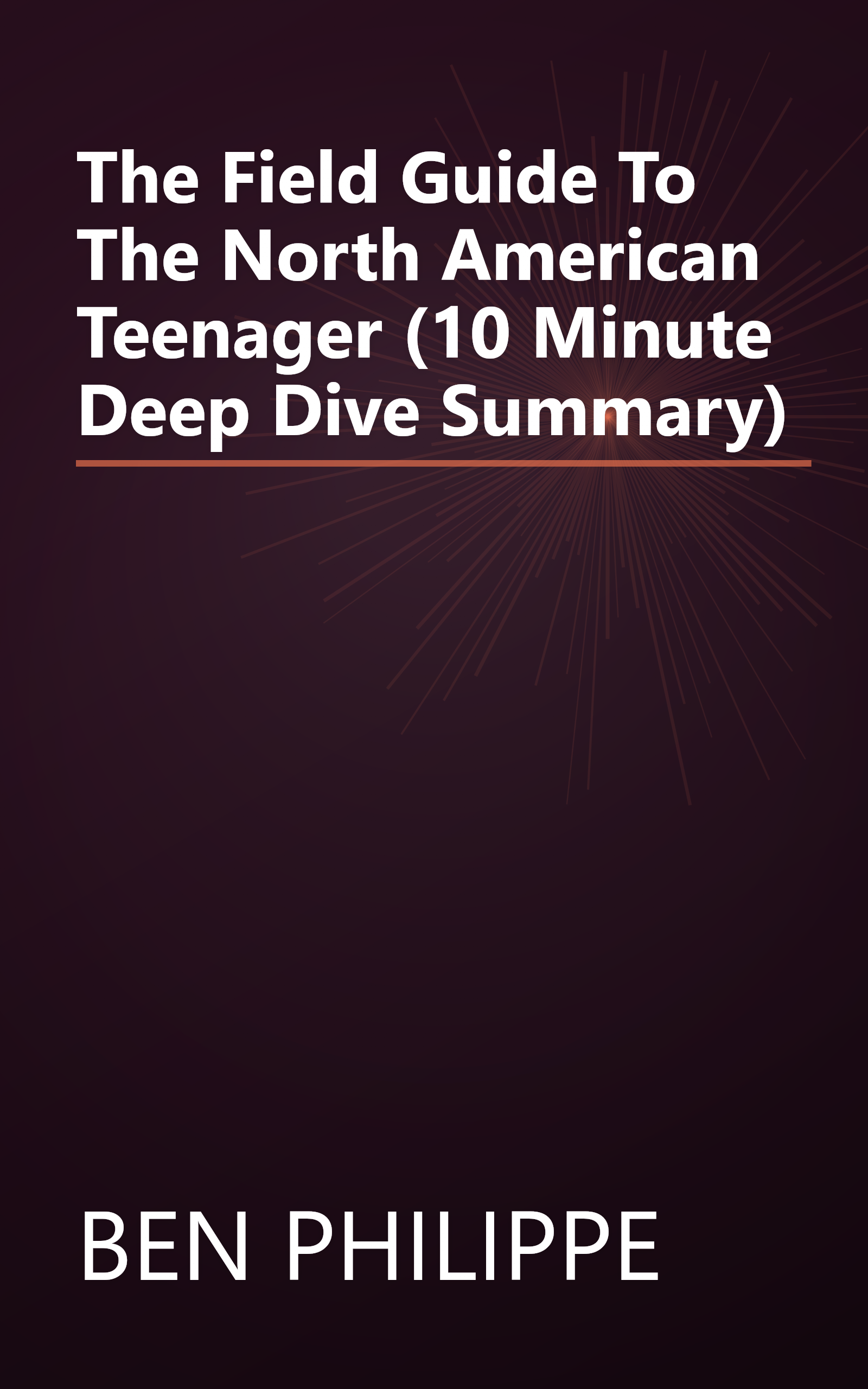 The Field Guide To The North American Teenager (10 Minute   Deep Dive Summary) book cover