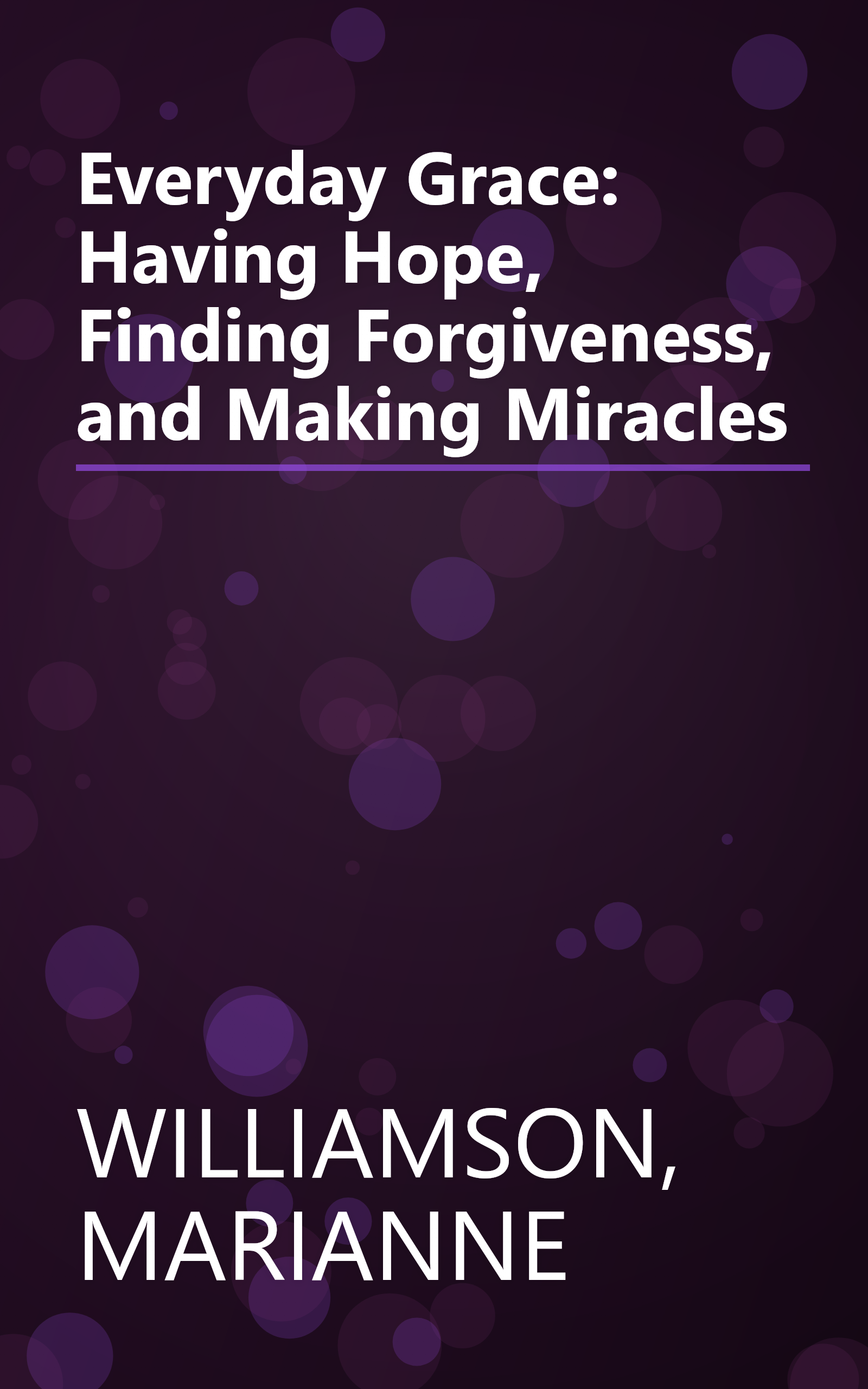 Everyday Grace: Having Hope, Finding Forgiveness, and Making Miracles book cover