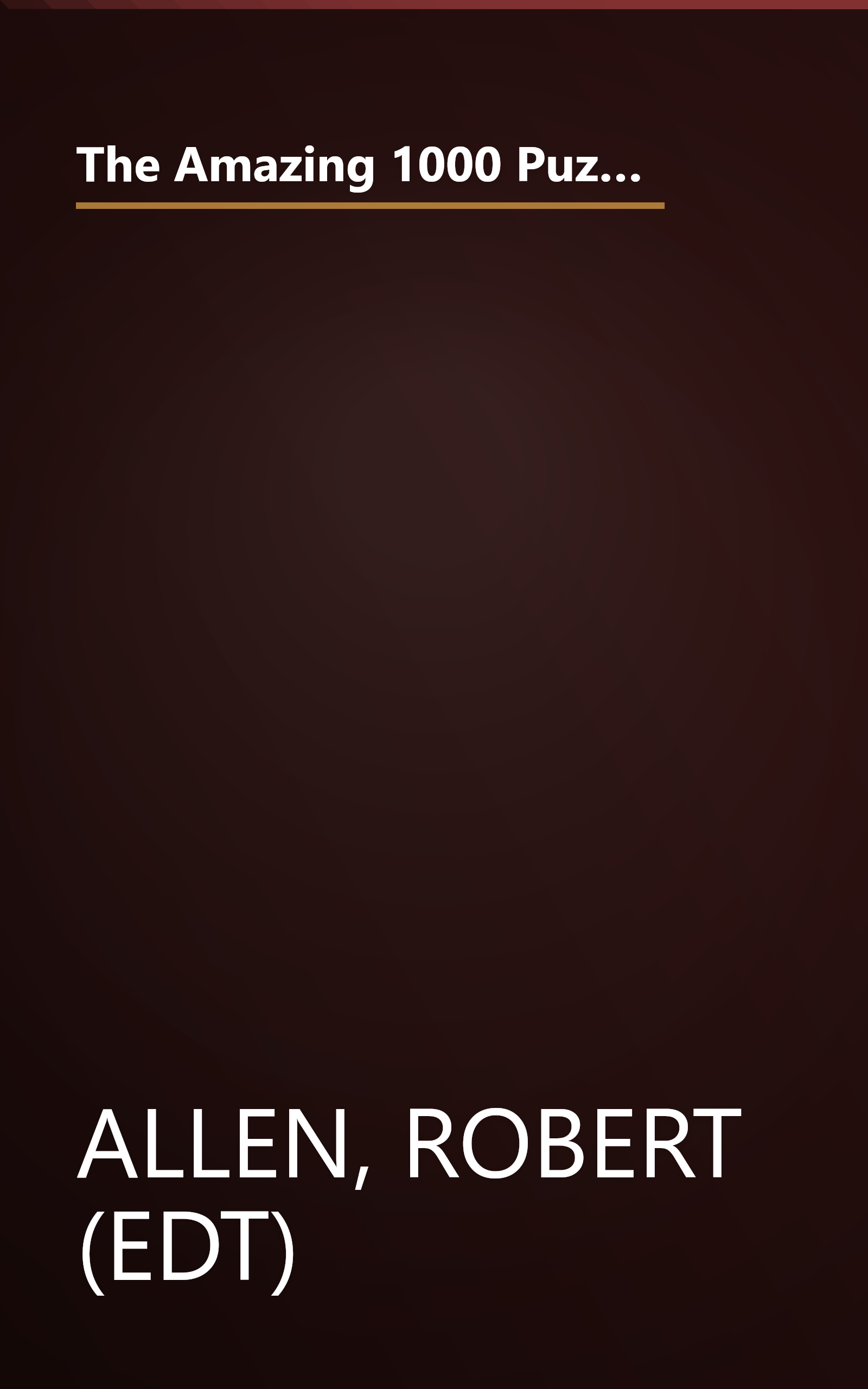 The Amazing 1000 Puzzle Challenge: A Fantastic Treasury of Mind Bending Puzzles, Games, and Experiments for All the Family book cover