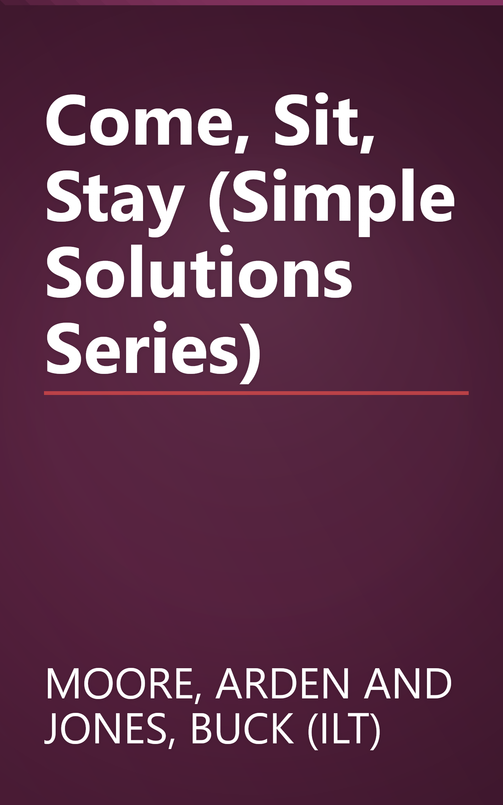 Come, Sit, Stay (Simple Solutions Series) book cover