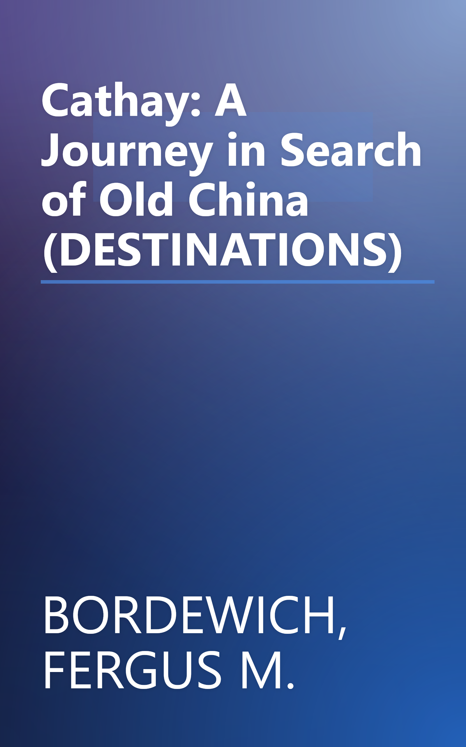 Cathay: A Journey in Search of Old China (DESTINATIONS) book cover