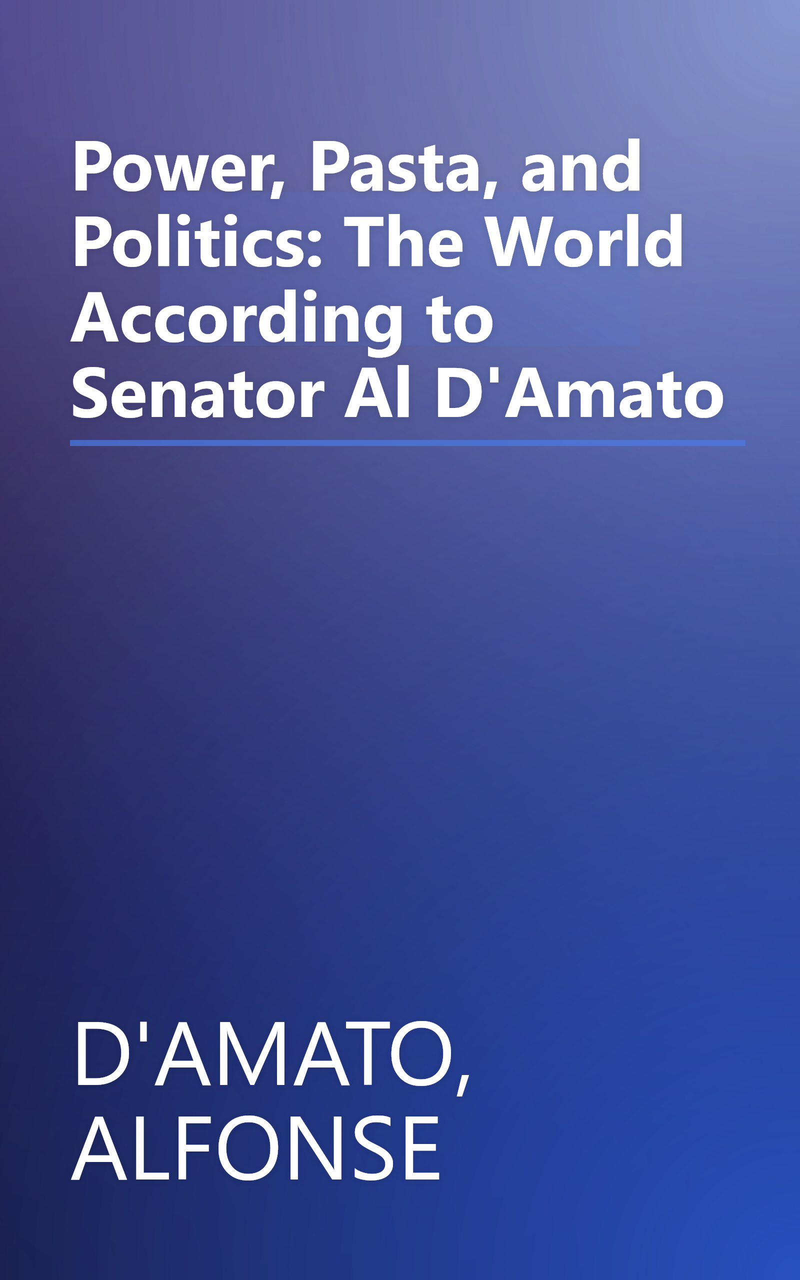 Power, Pasta, and Politics: The World According to Senator Al D'Amato book cover