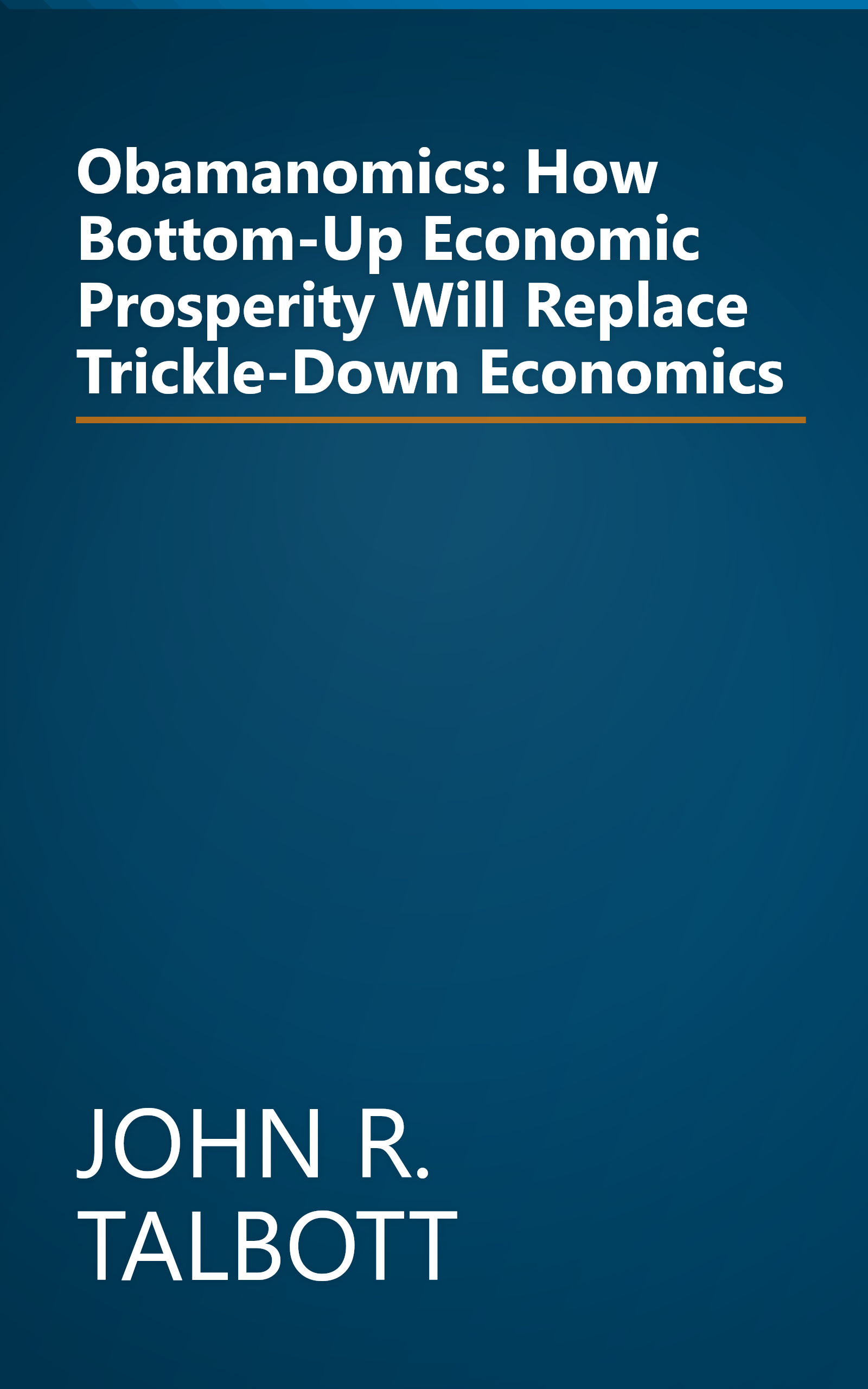 Obamanomics: How Bottom-Up Economic Prosperity Will Replace Trickle-Down Economics book cover