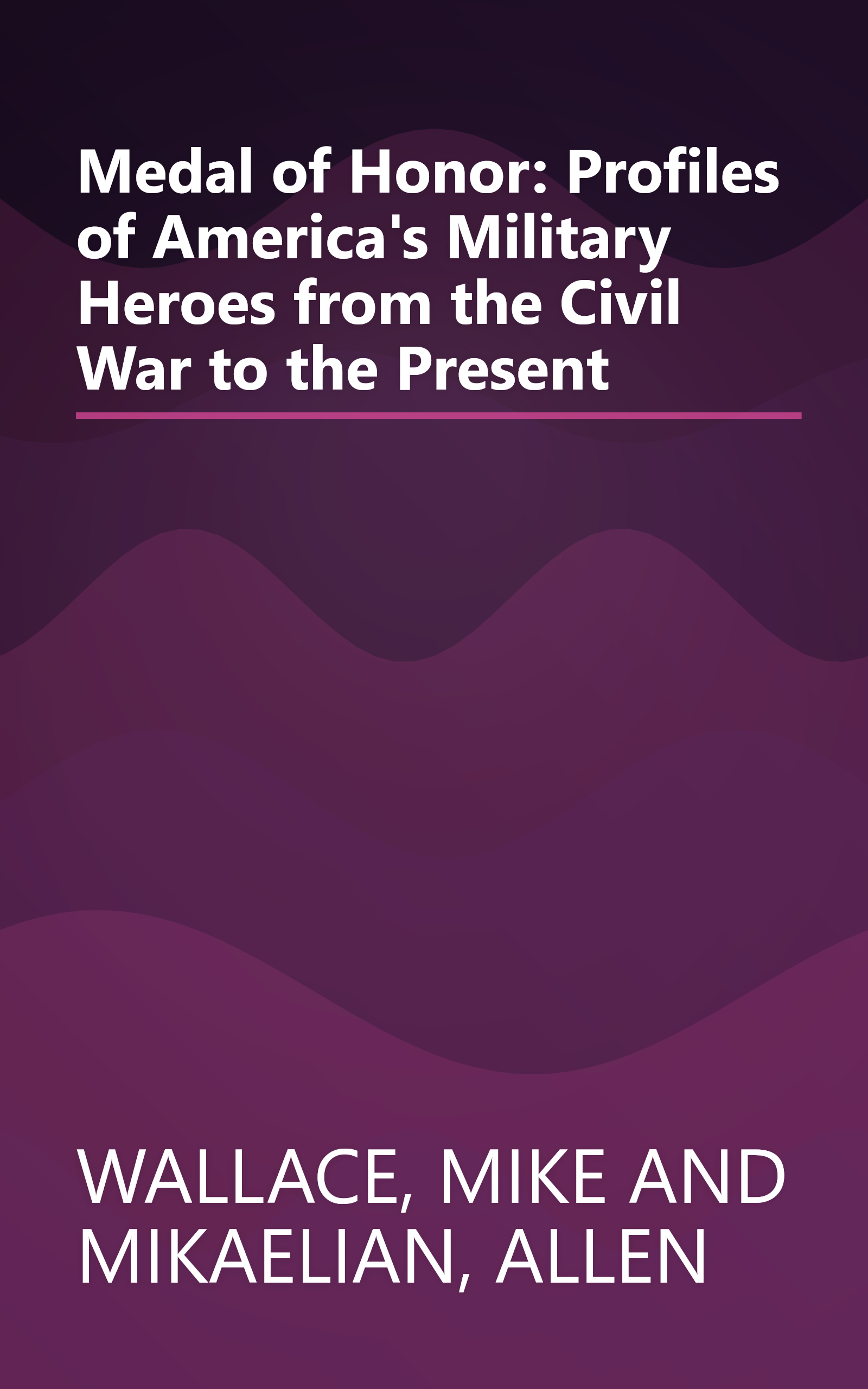 Medal of Honor: Profiles of America's Military Heroes from the Civil War to the Present book cover