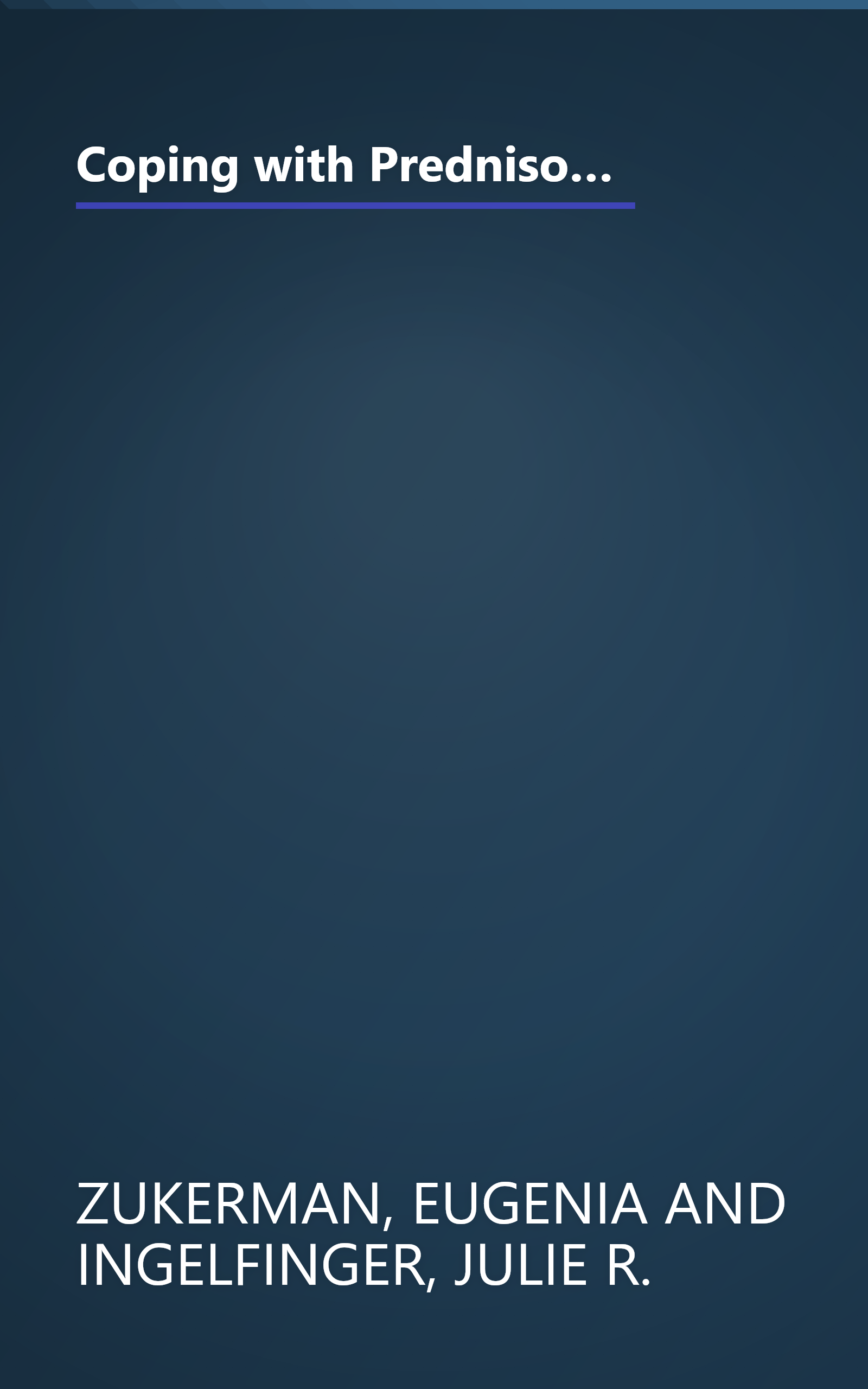 Coping with Prednisone (and Other Cortisone-Related Medicines): It May Work Miracles, but How Do You Handle the Side Effects? book cover