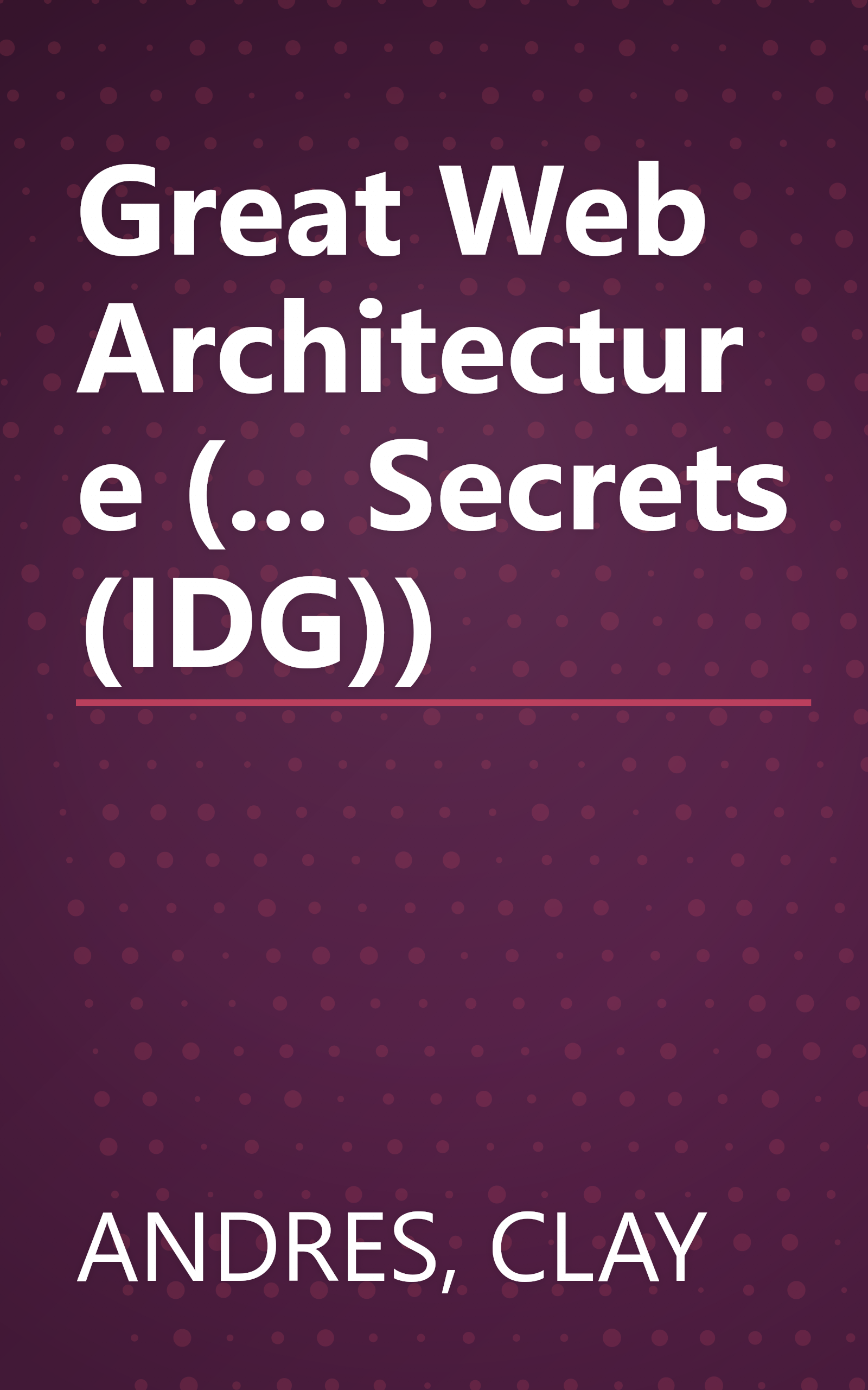 Great Web Architecture (... Secrets (IDG)) book cover