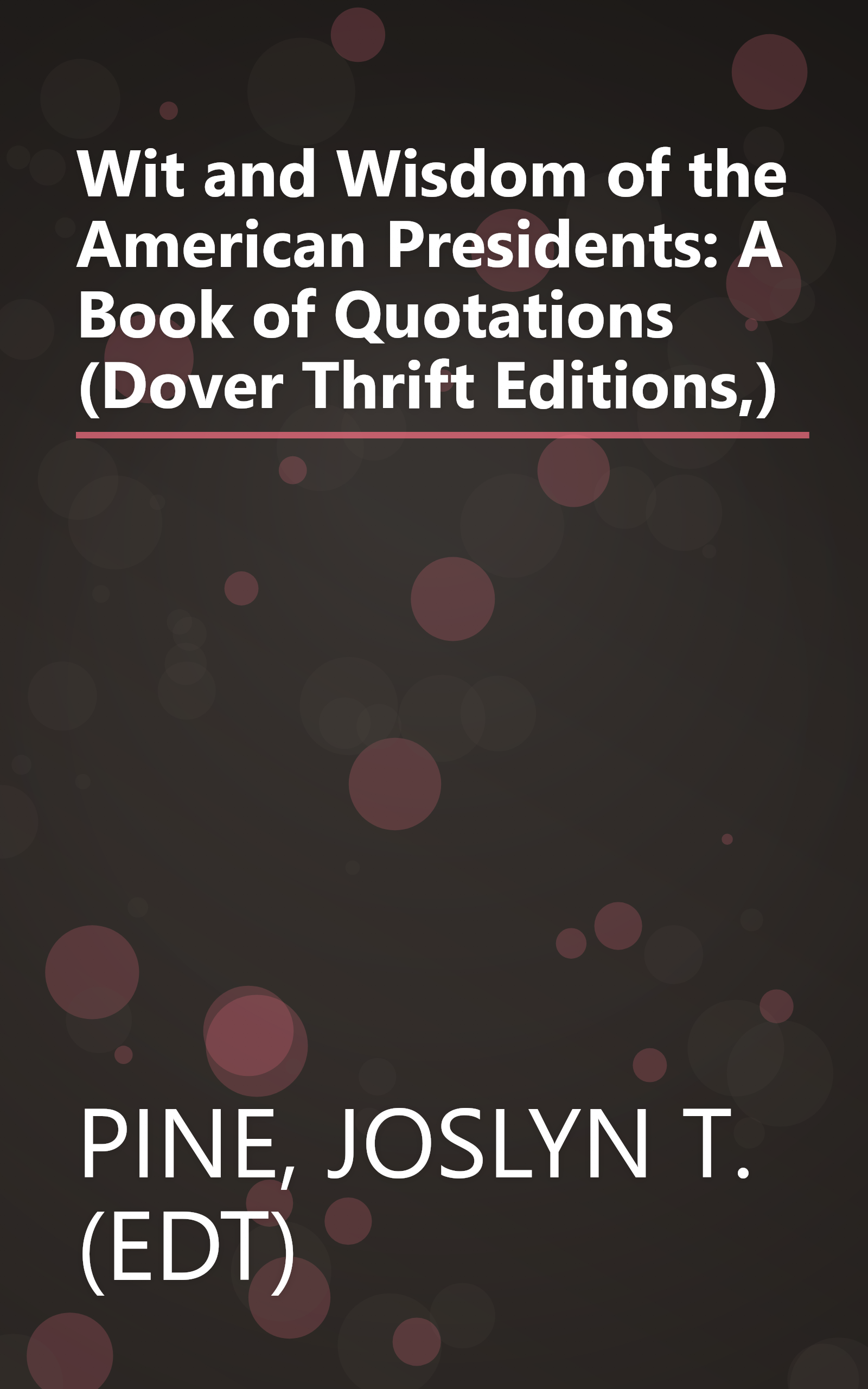 Wit and Wisdom of the American Presidents: A Book of Quotations (Dover Thrift Editions,) book cover