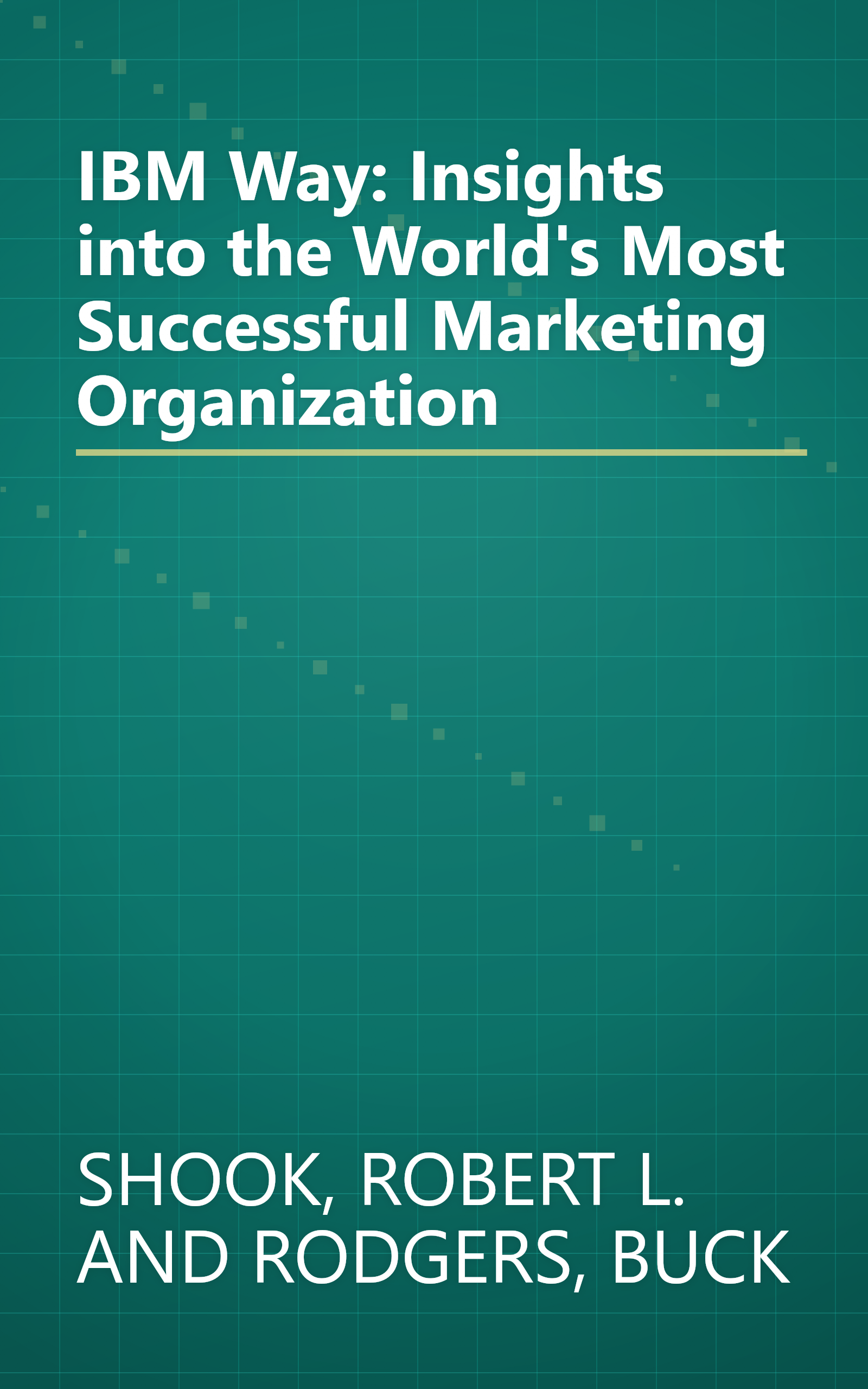 IBM Way: Insights into the World's Most Successful Marketing Organization book cover