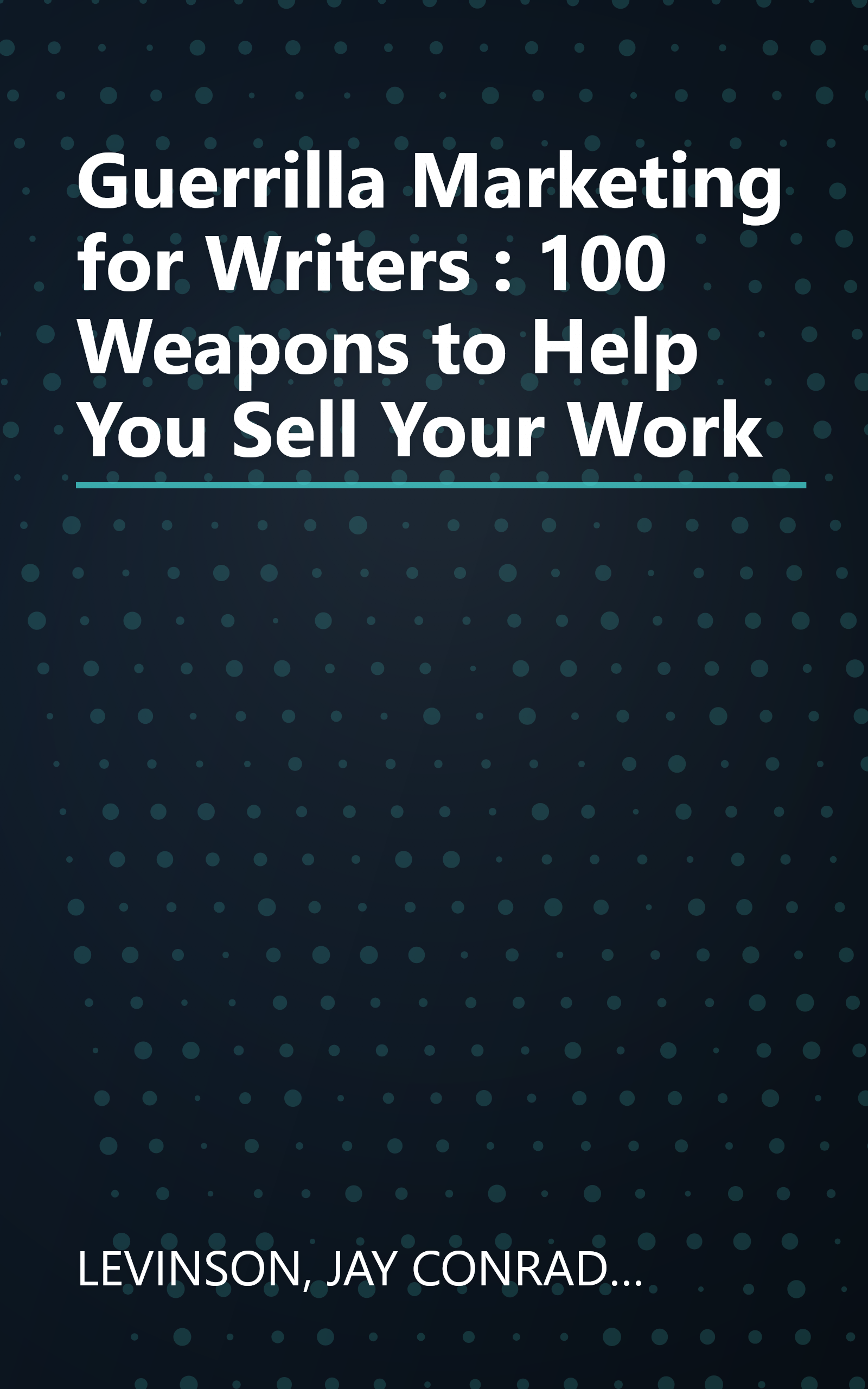 Guerrilla Marketing for Writers : 100 Weapons to Help You Sell Your Work book cover
